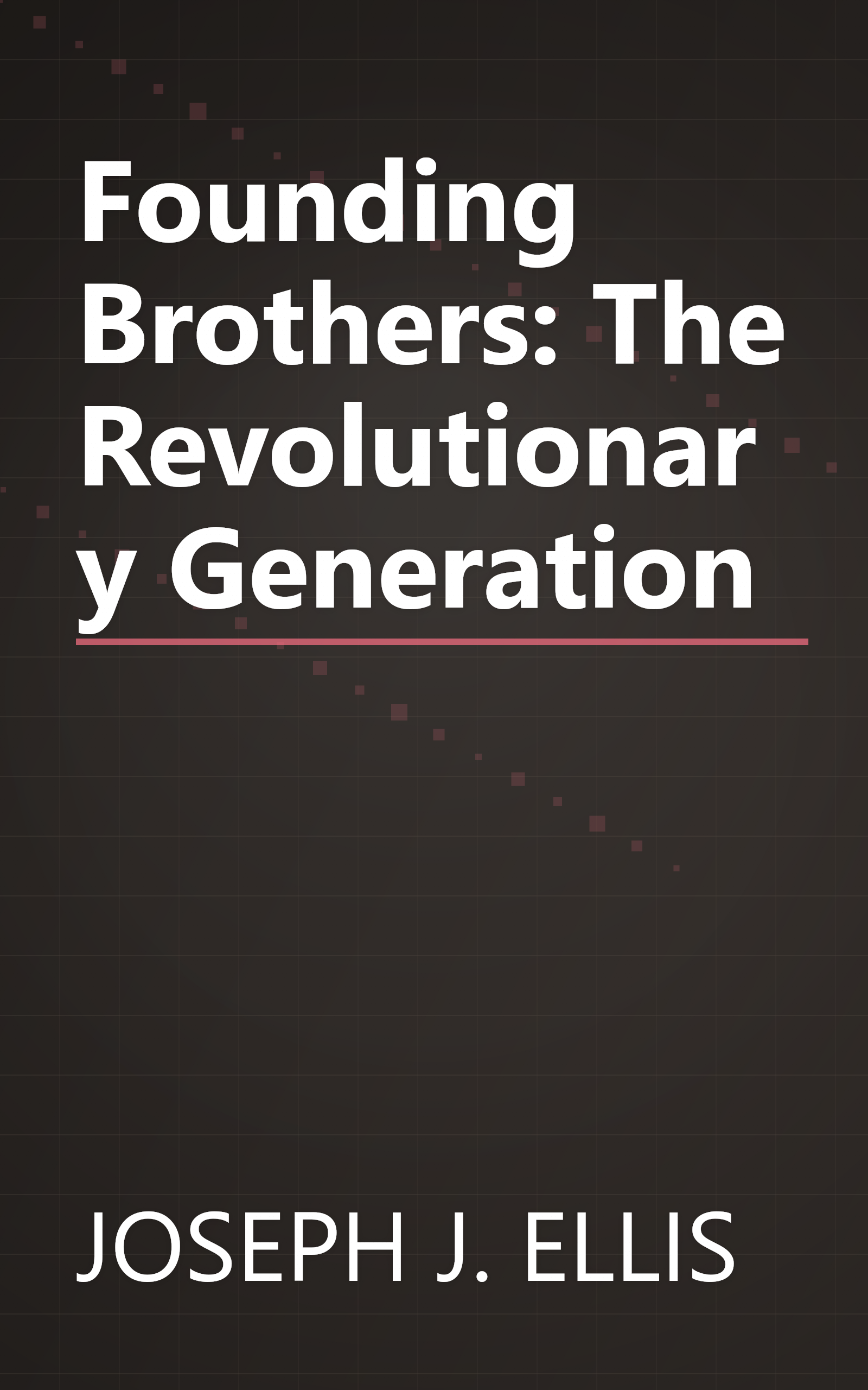Founding Brothers: The Revolutionary Generation book cover