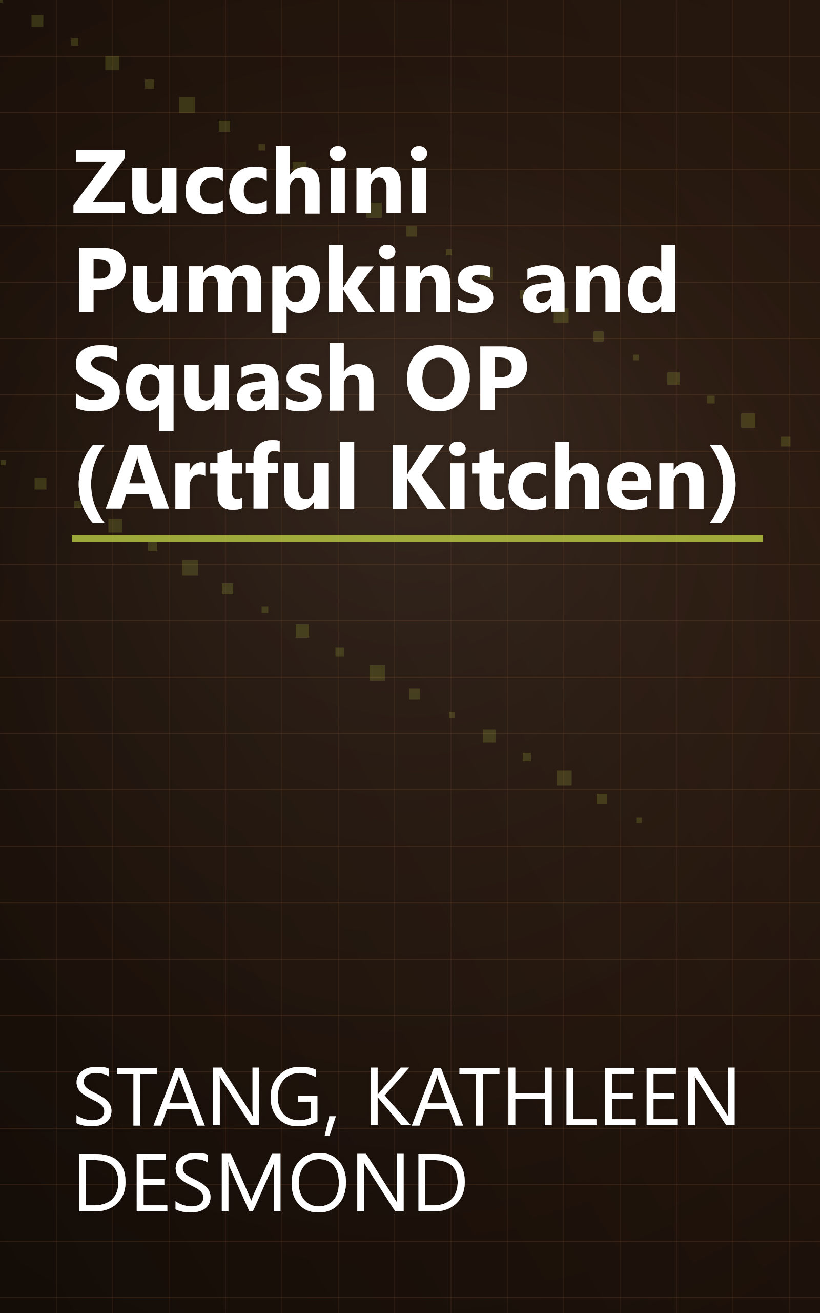 Zucchini Pumpkins and Squash OP (Artful Kitchen) book cover