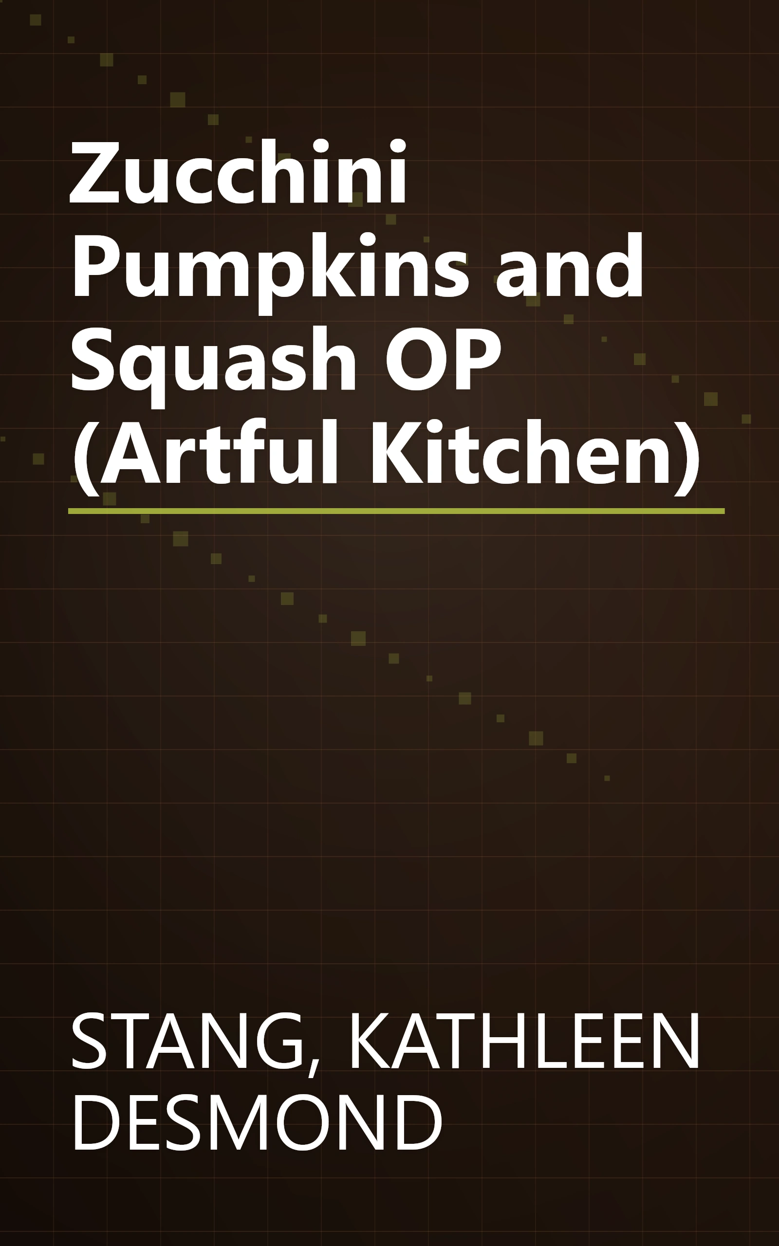 Zucchini Pumpkins and Squash OP (Artful Kitchen) book cover