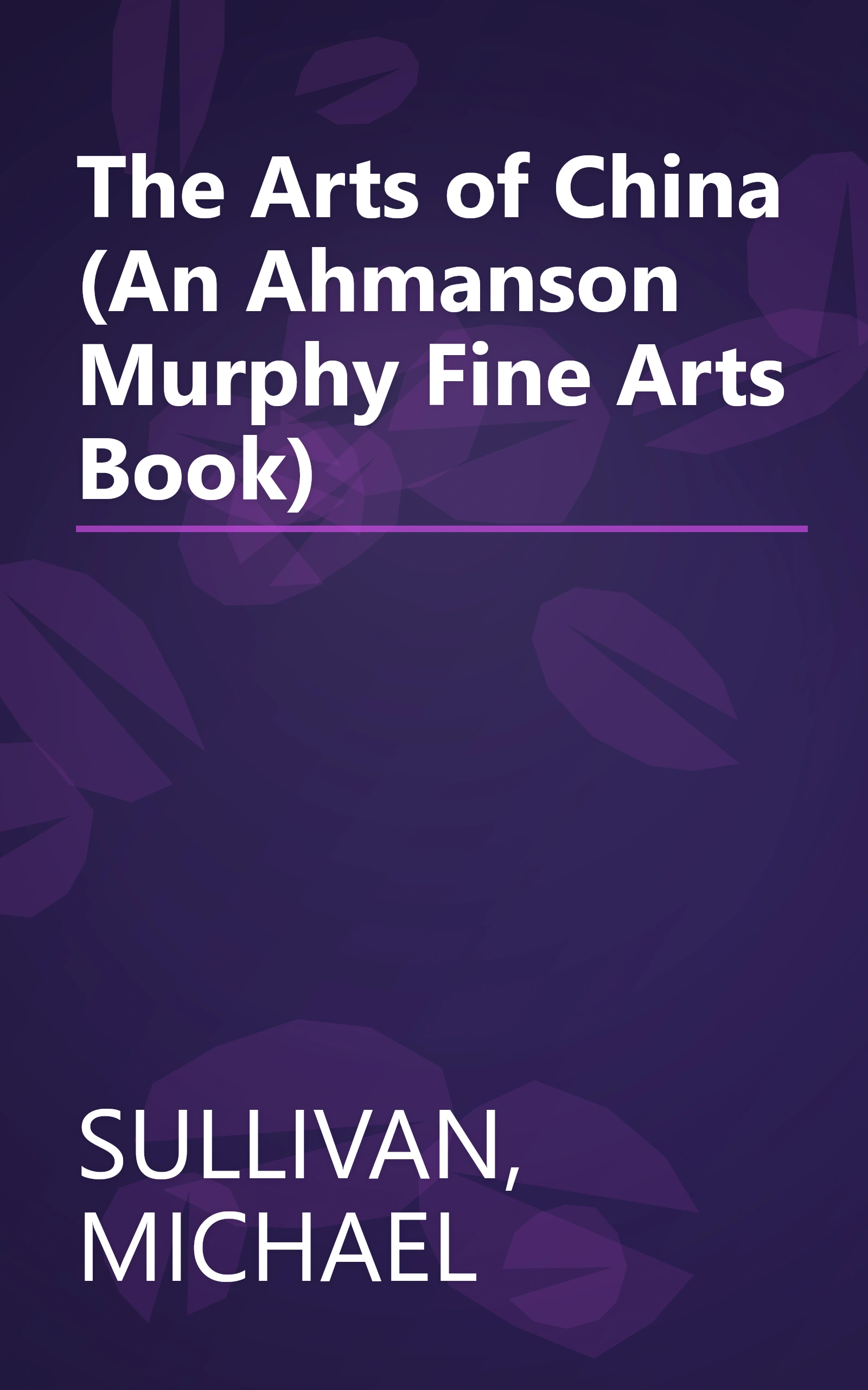 The Arts of China (An Ahmanson Murphy Fine Arts Book) book cover