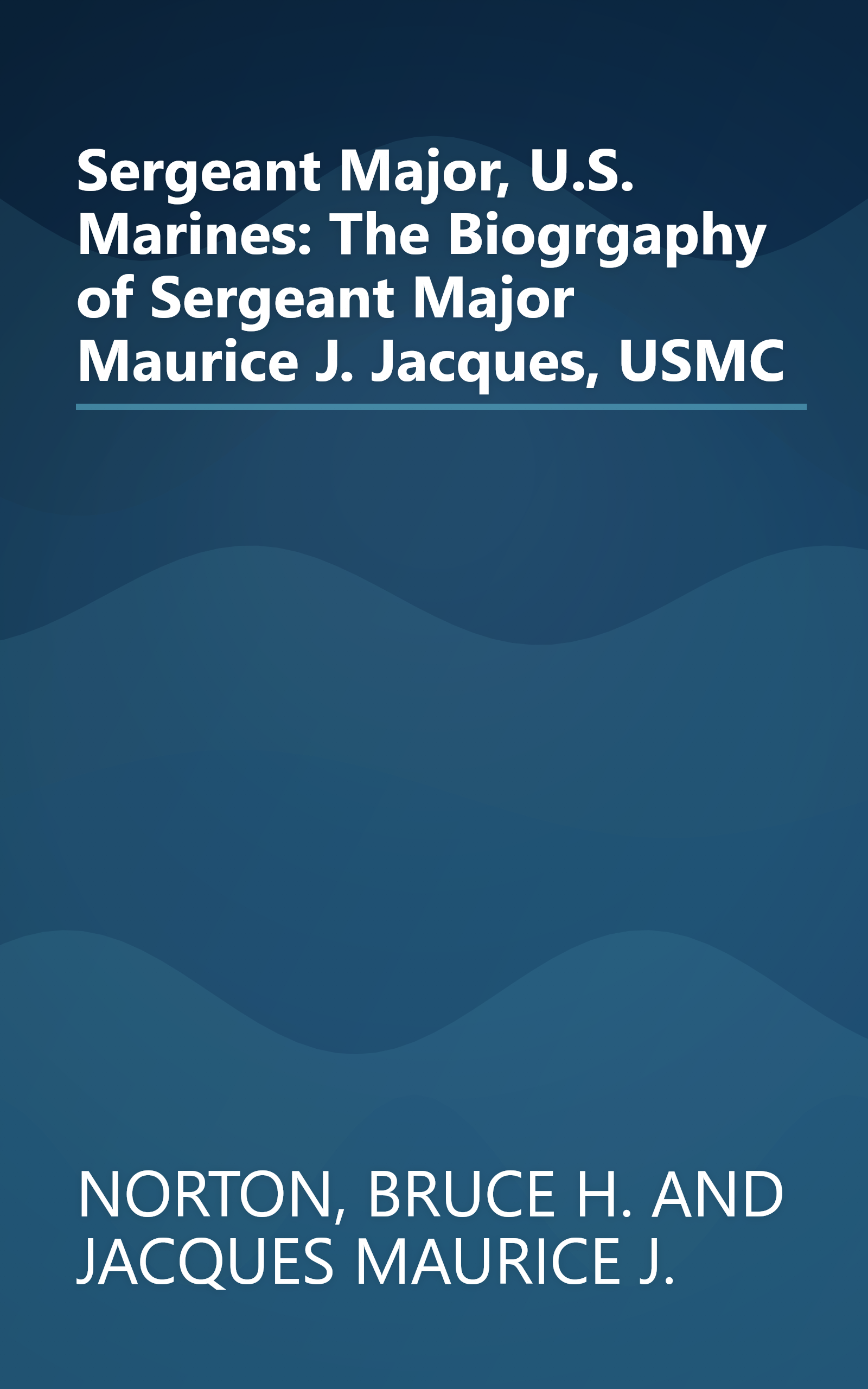 Sergeant Major, U.S. Marines: The Biogrgaphy of Sergeant Major Maurice J. Jacques, USMC book cover
