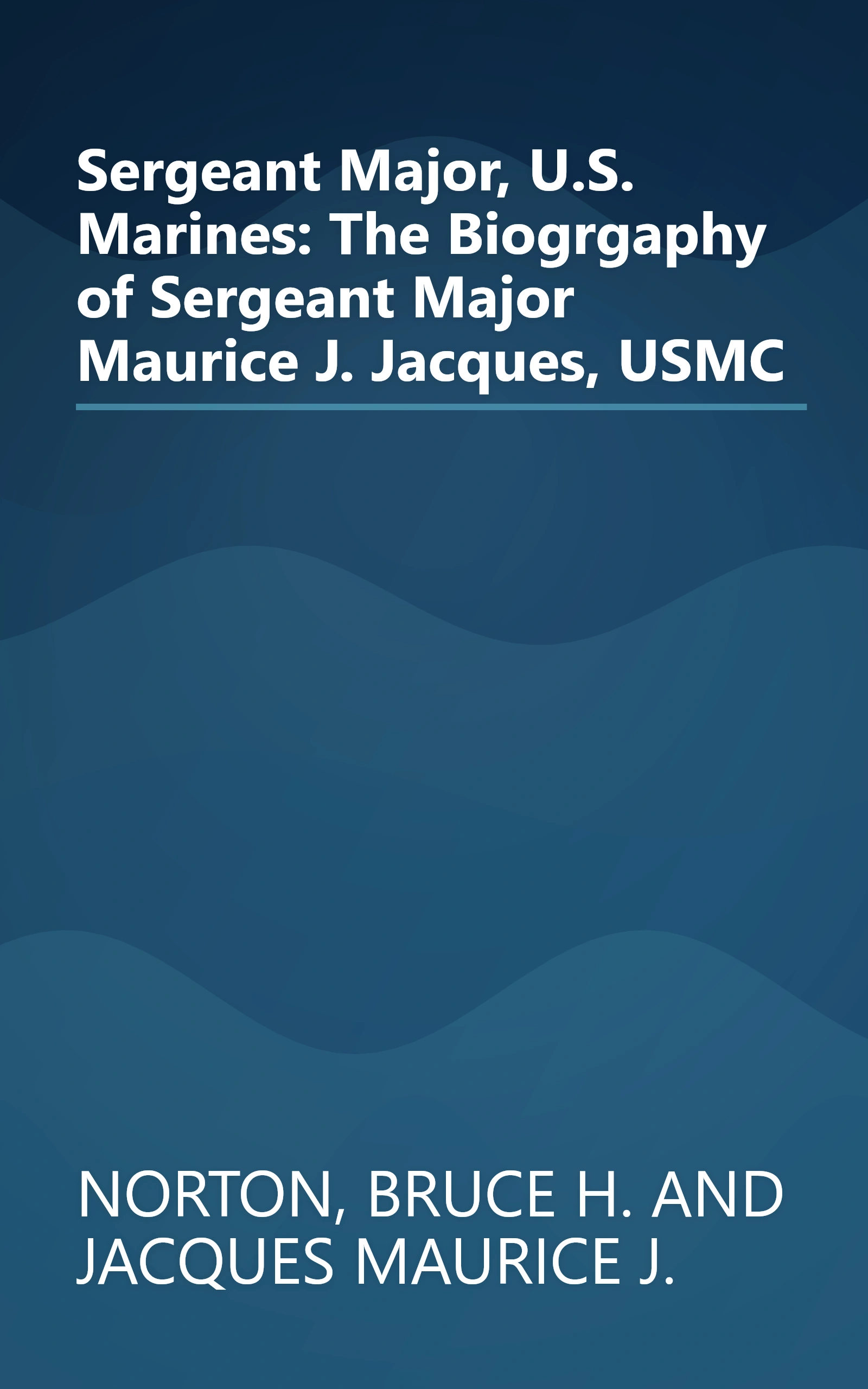 Sergeant Major, U.S. Marines: The Biogrgaphy of Sergeant Major Maurice J. Jacques, USMC book cover