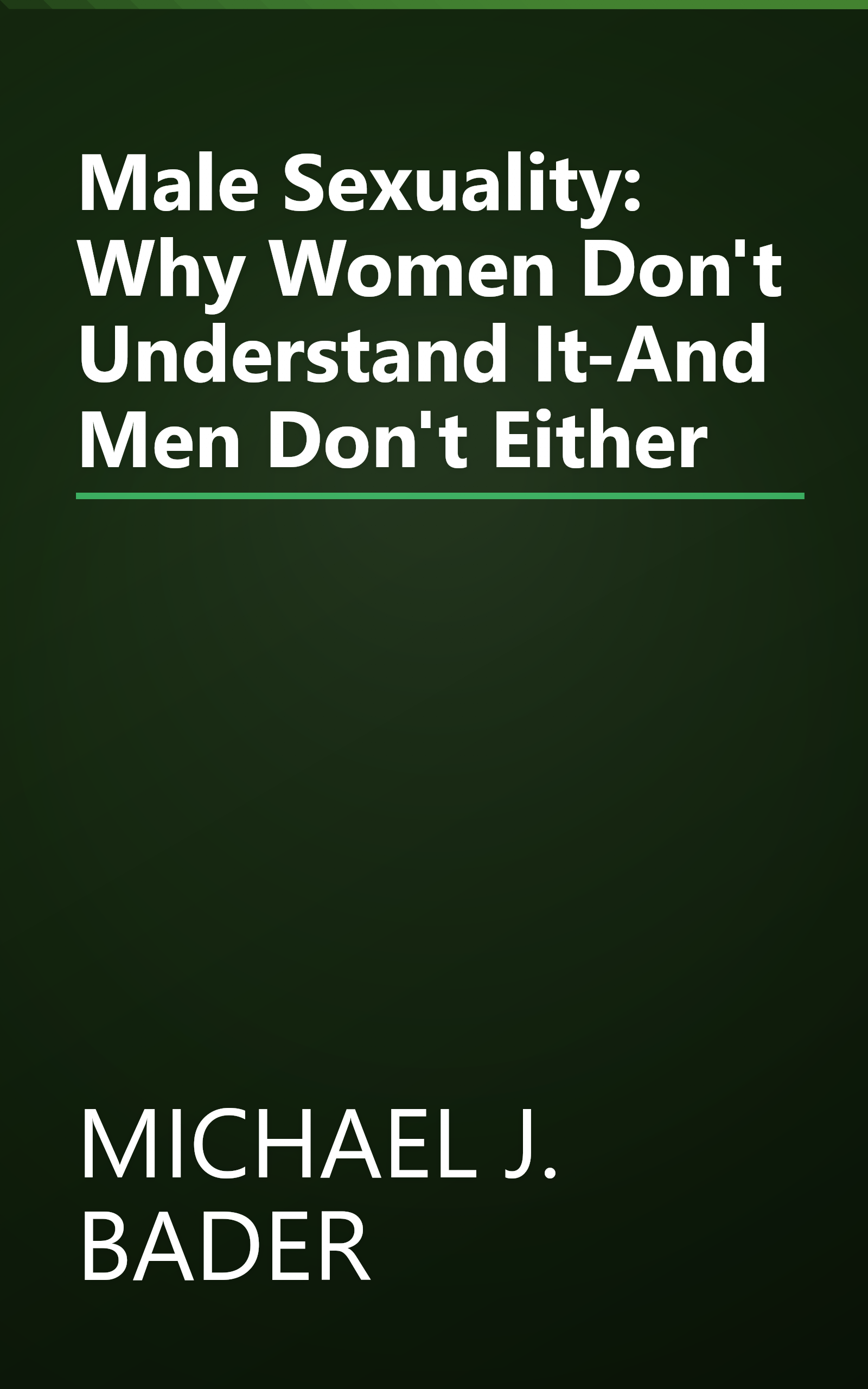 Male Sexuality: Why Women Don't Understand It-And Men Don't Either book cover