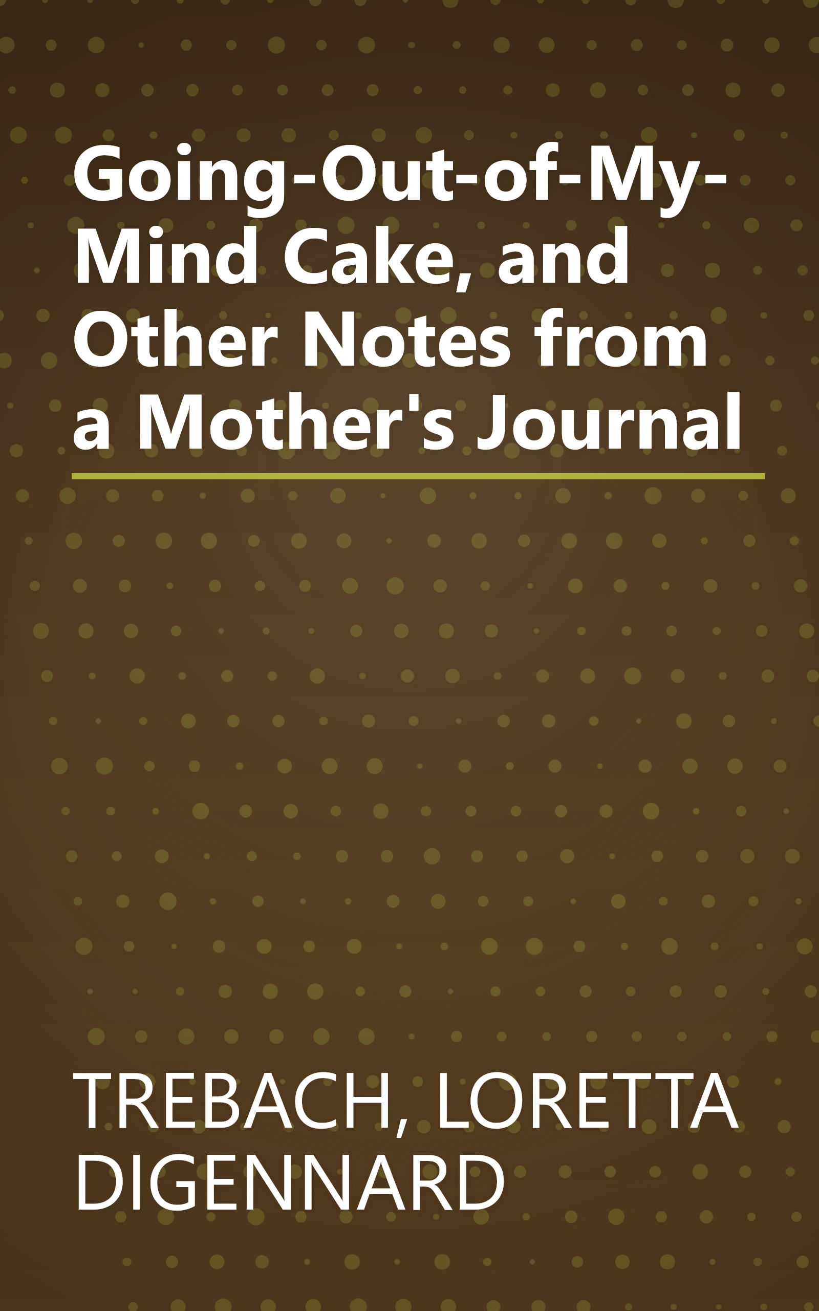 Going-Out-of-My-Mind Cake, and Other Notes from a Mother's Journal book cover
