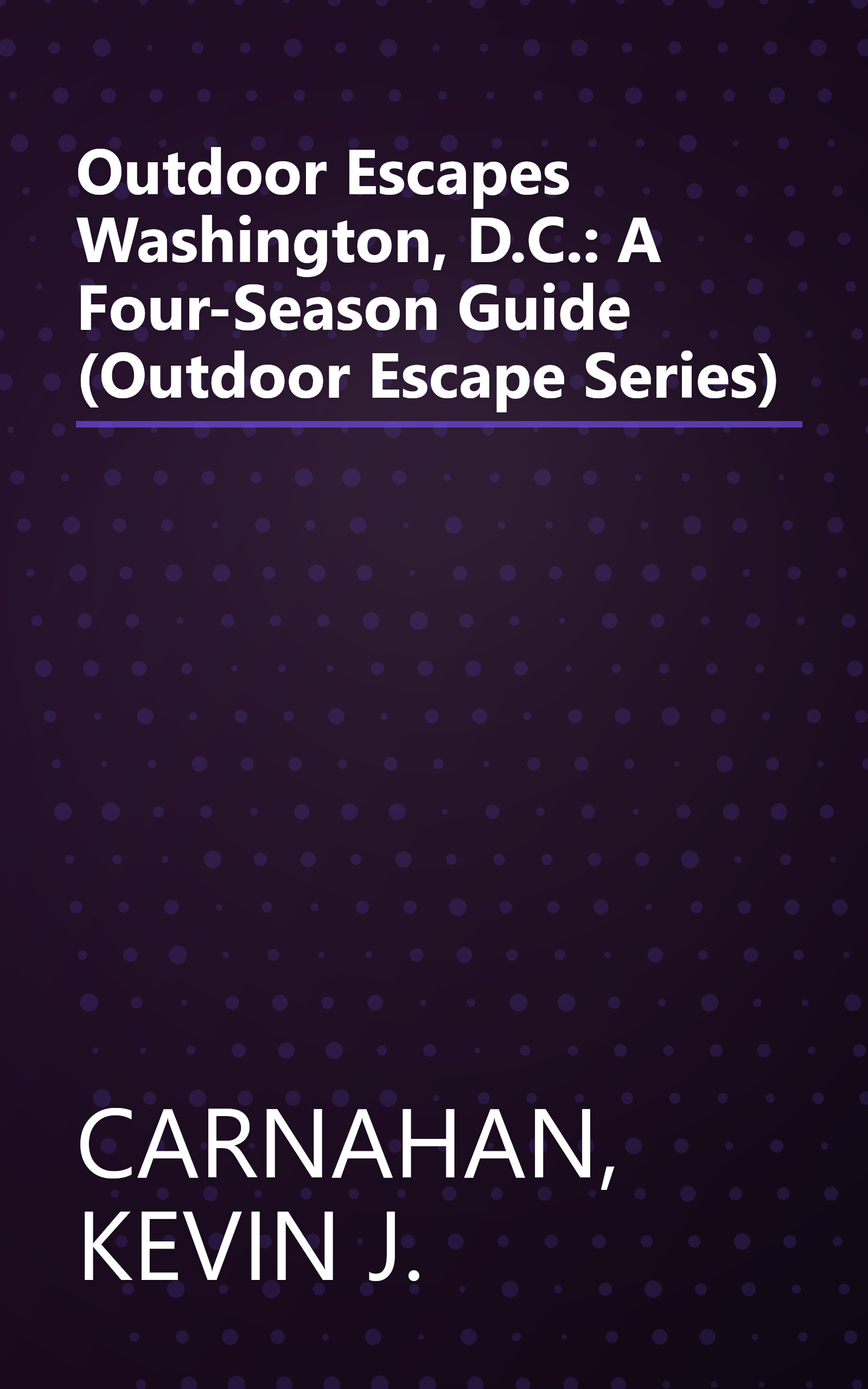 Outdoor Escapes Washington, D.C.: A Four-Season Guide (Outdoor Escape Series) book cover