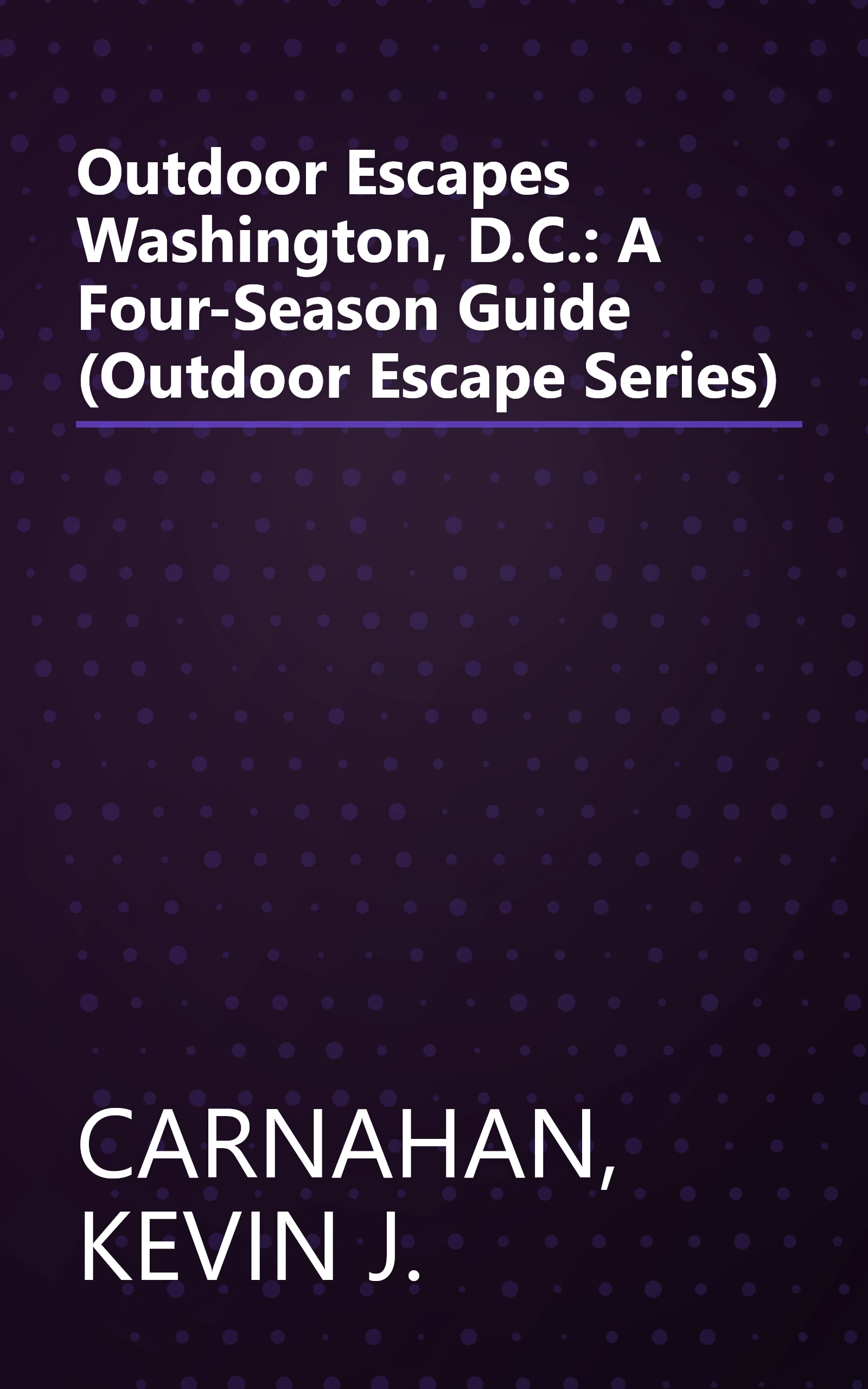 Outdoor Escapes Washington, D.C.: A Four-Season Guide (Outdoor Escape Series) book cover