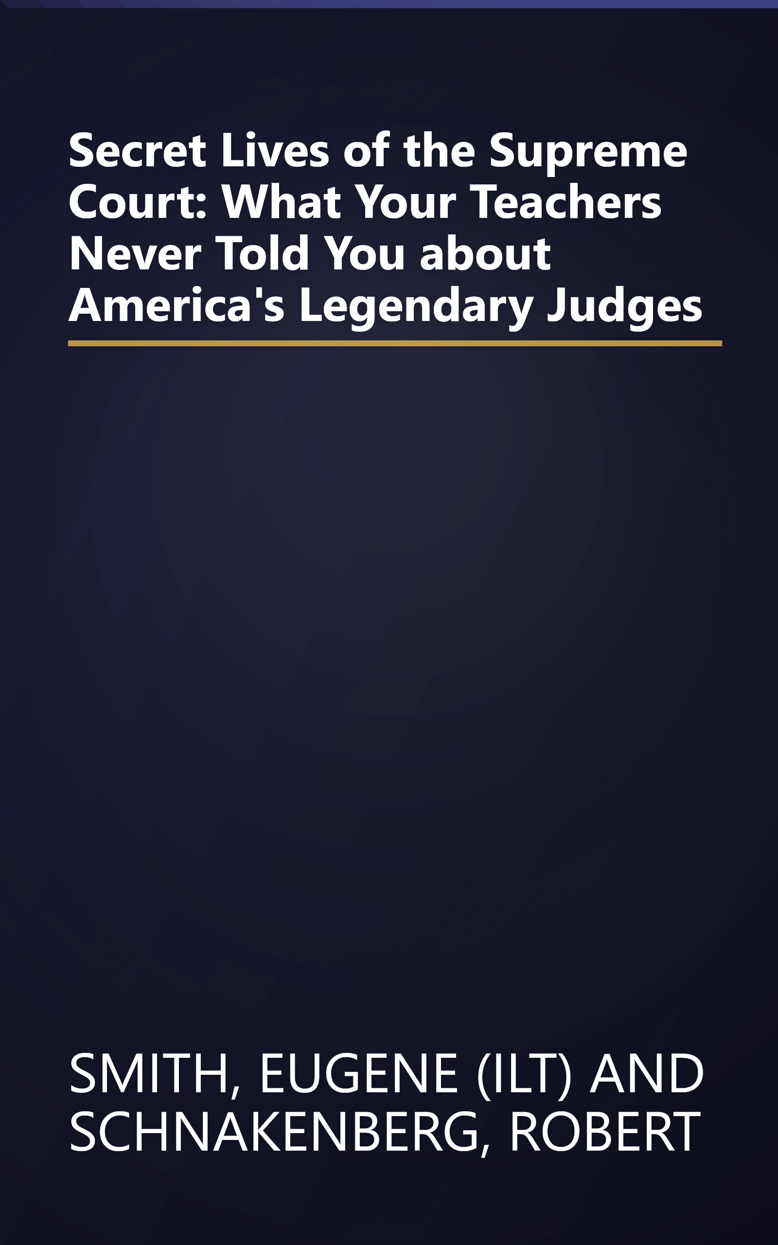 Secret Lives of the Supreme Court: What Your Teachers Never Told You about America's Legendary Judges book cover