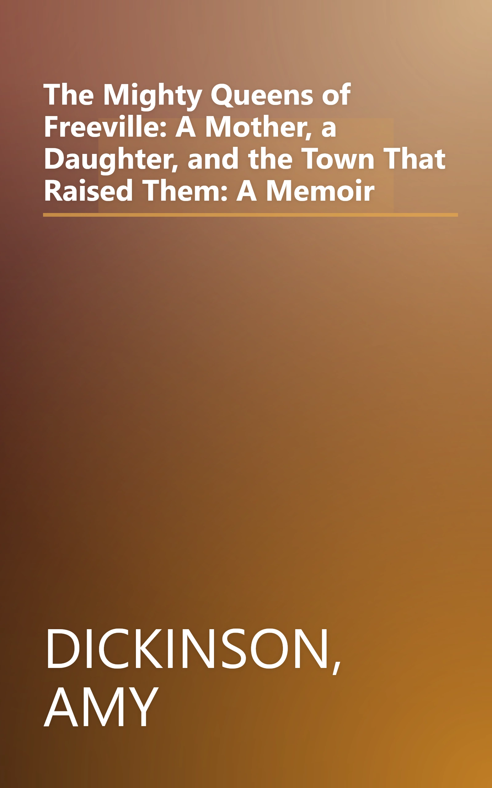 The Mighty Queens of Freeville: A Mother, a Daughter, and the Town That Raised Them: A Memoir book cover