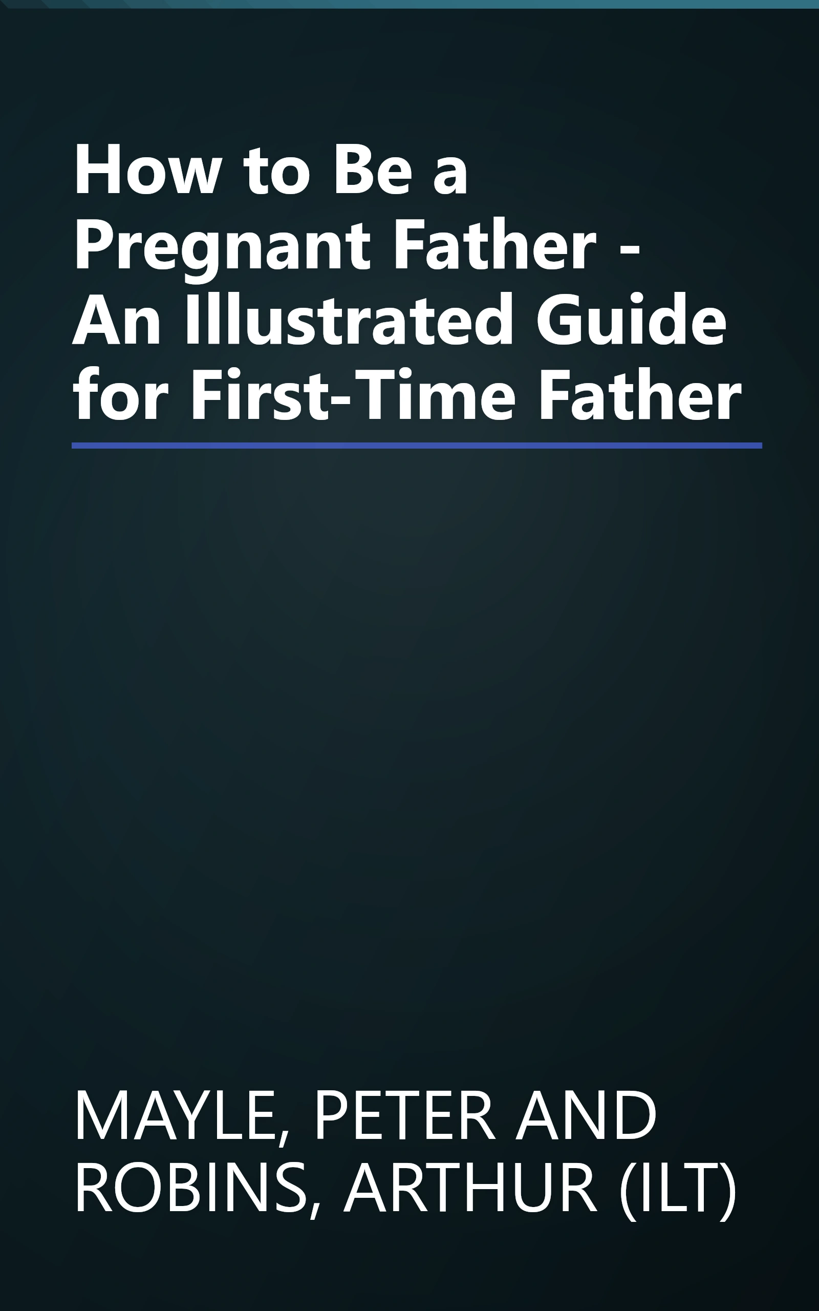 How to Be a Pregnant Father - An Illustrated Guide for First-Time Father book cover