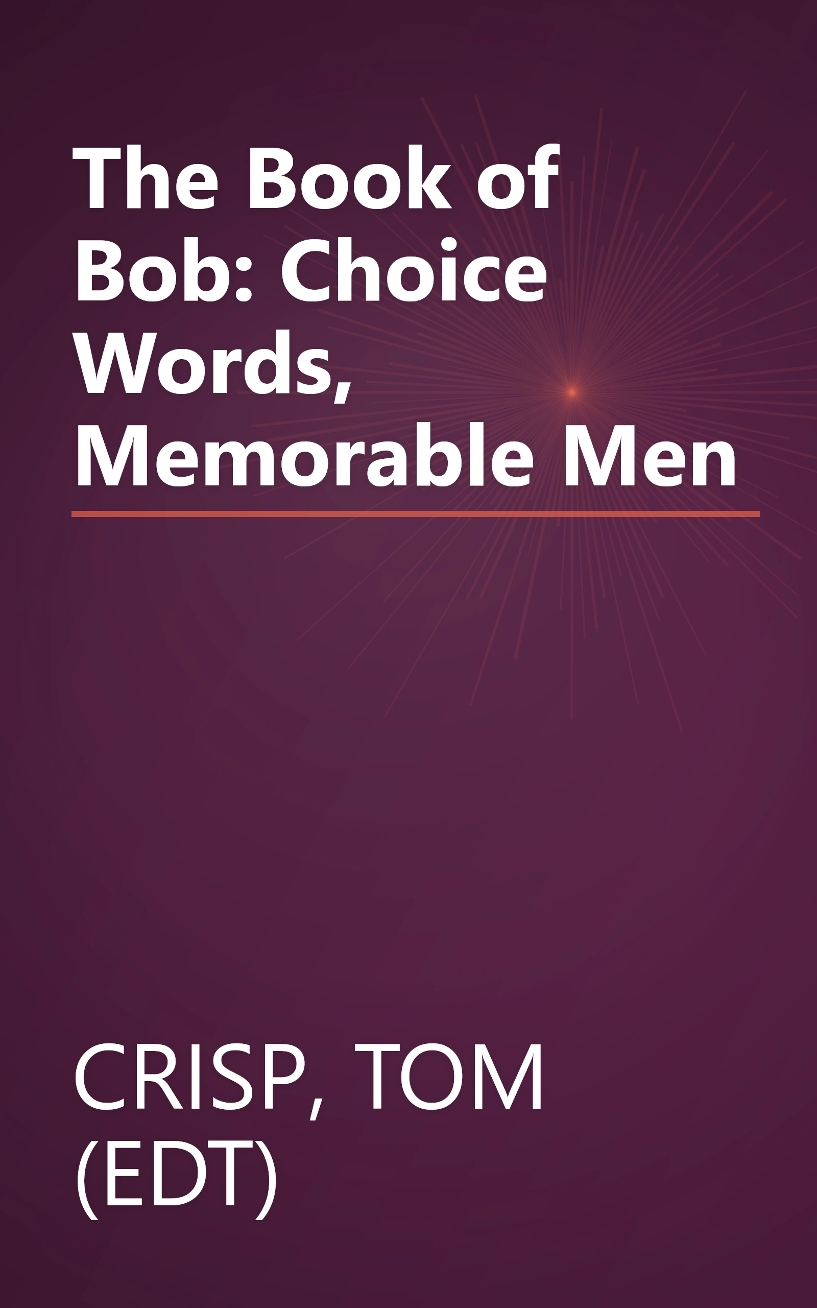 The Book of Bob: Choice Words, Memorable Men book cover
