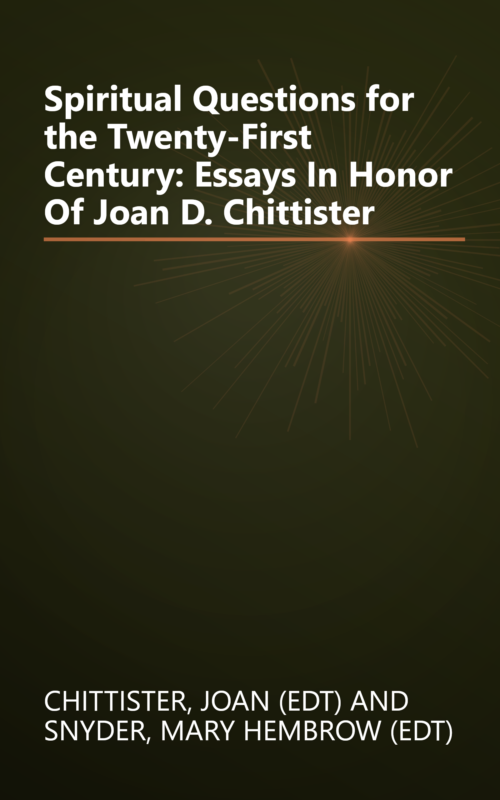 Spiritual Questions for the Twenty-First Century: Essays In Honor Of Joan D. Chittister book cover