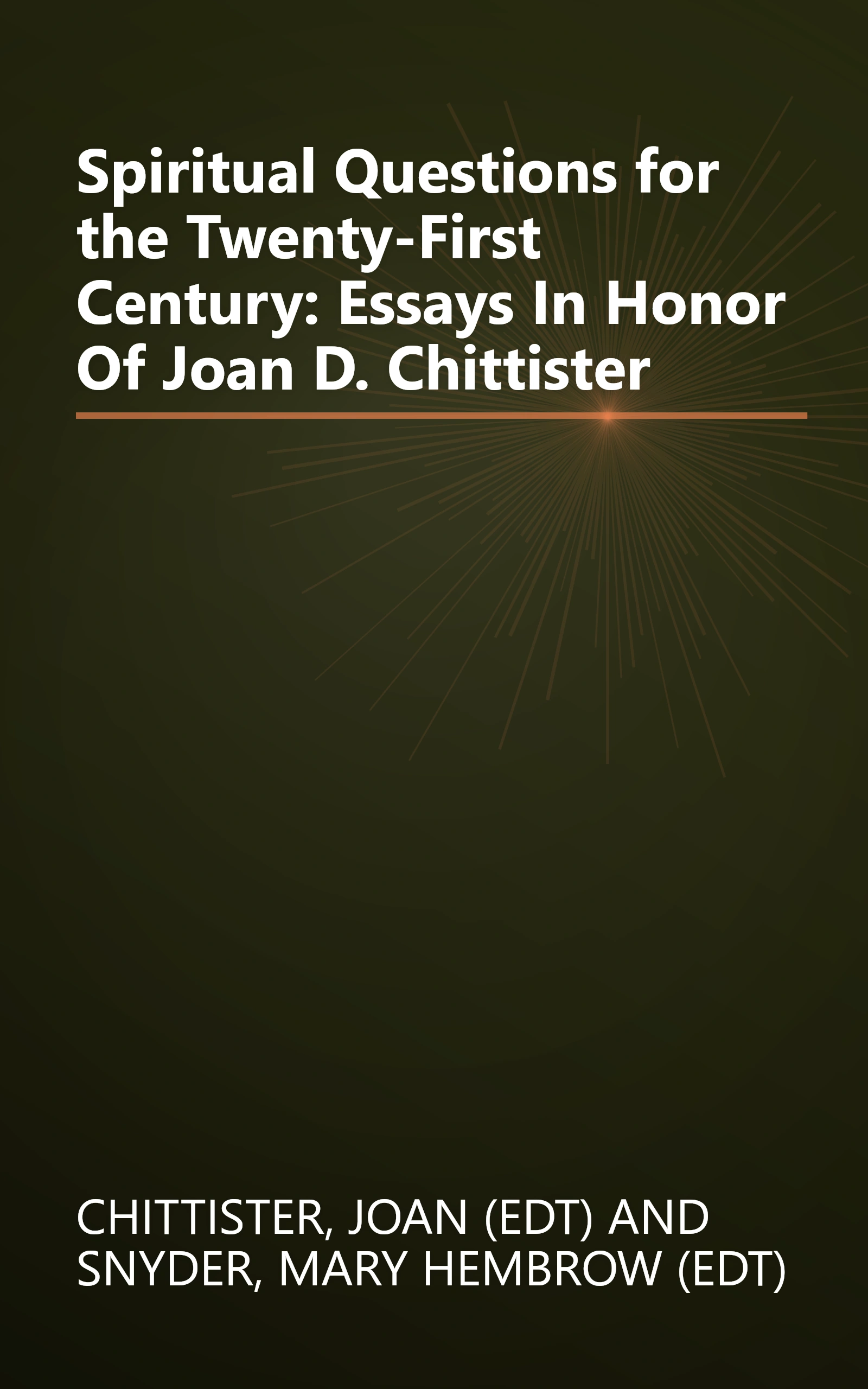 Spiritual Questions for the Twenty-First Century: Essays In Honor Of Joan D. Chittister book cover