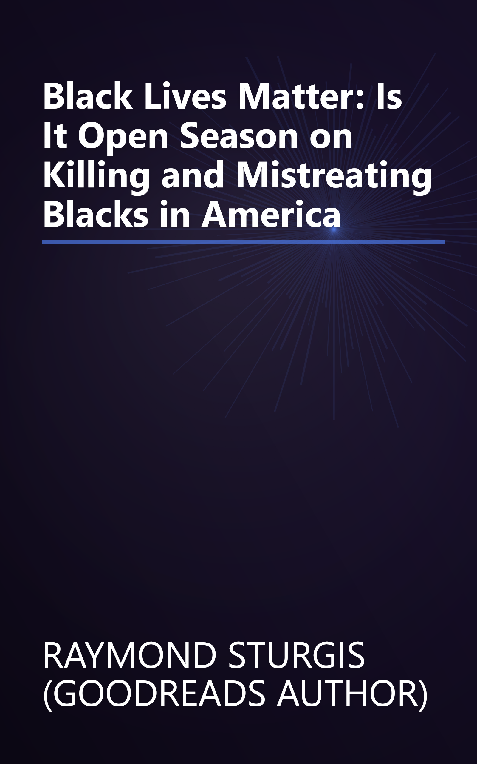 Black Lives Matter: Is It Open Season on Killing and Mistreating Blacks in America book cover