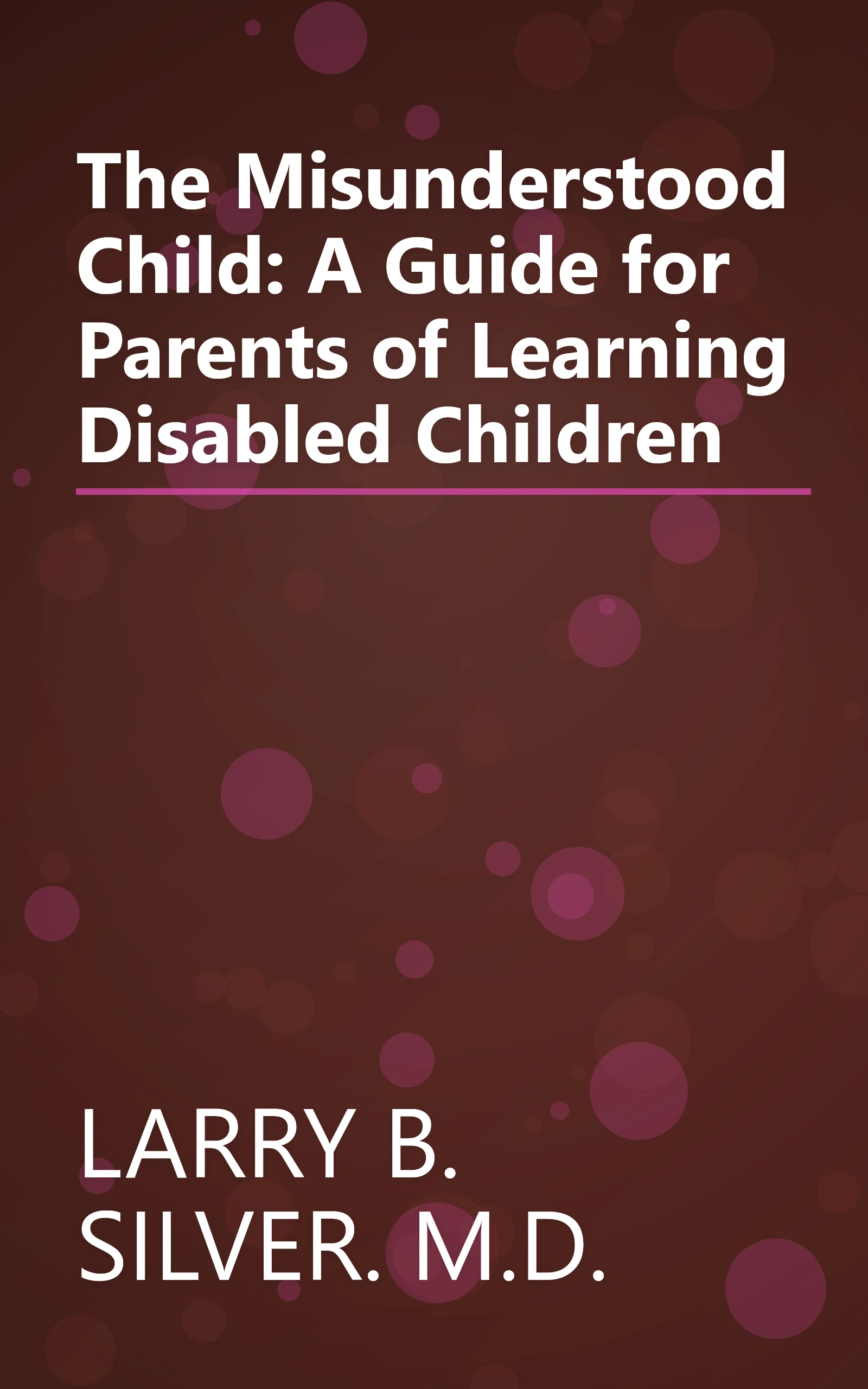 The Misunderstood Child: A Guide for Parents of Learning Disabled Children book cover