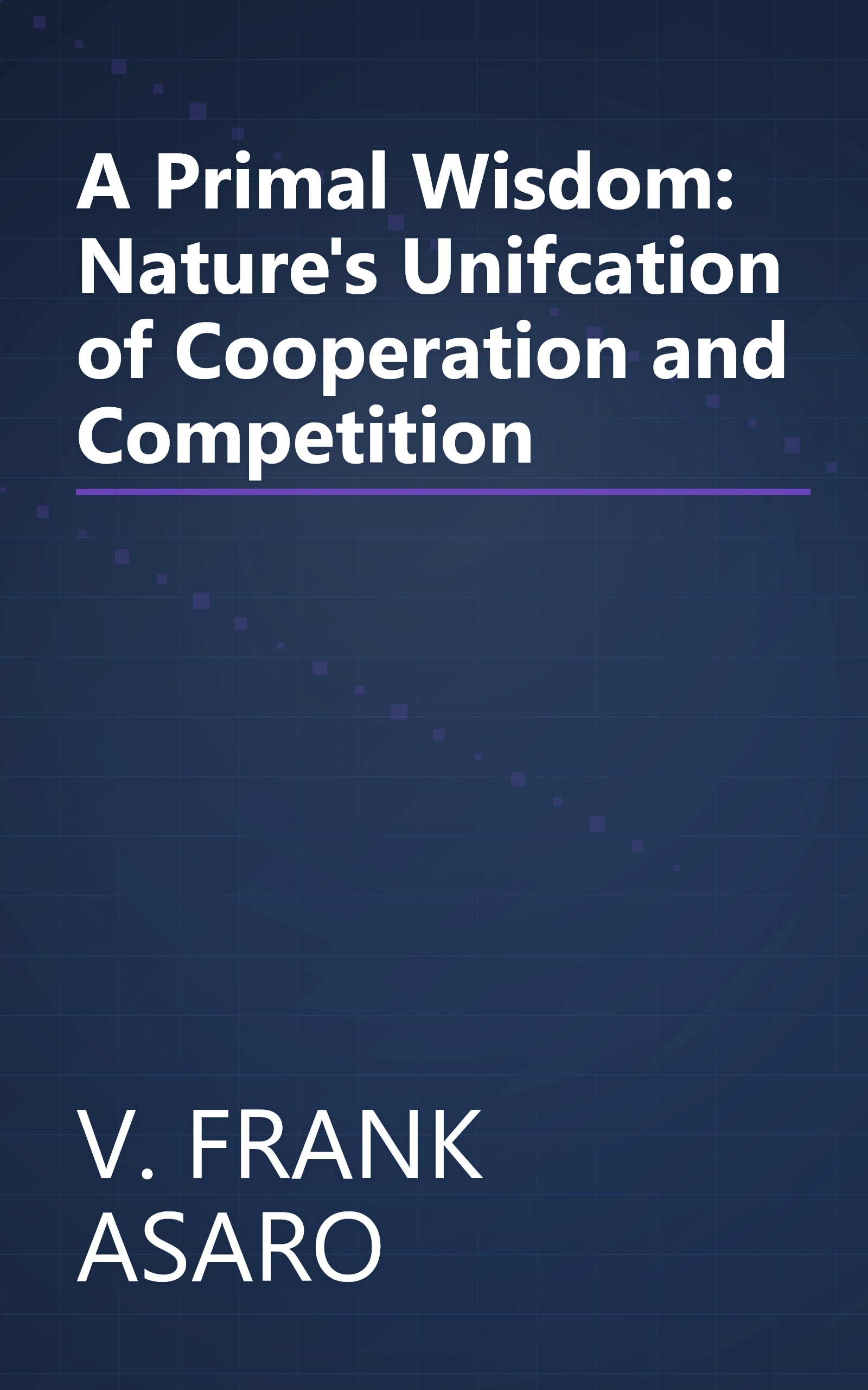 A Primal Wisdom: Nature's Unifcation of Cooperation and Competition book cover