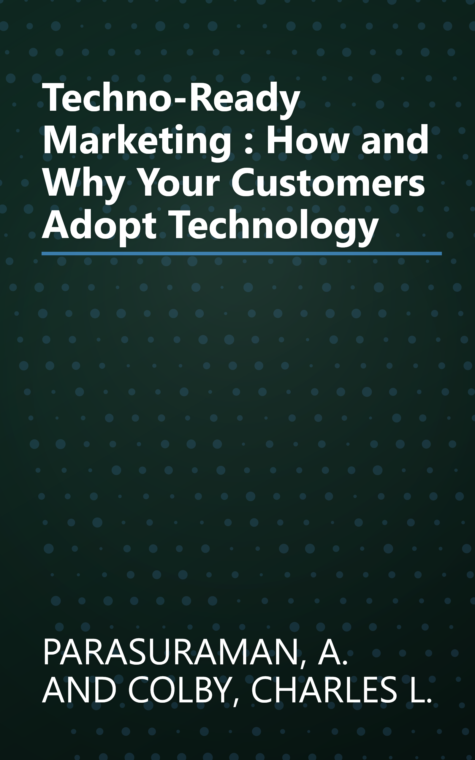 Techno-Ready Marketing : How and Why Your Customers Adopt Technology book cover