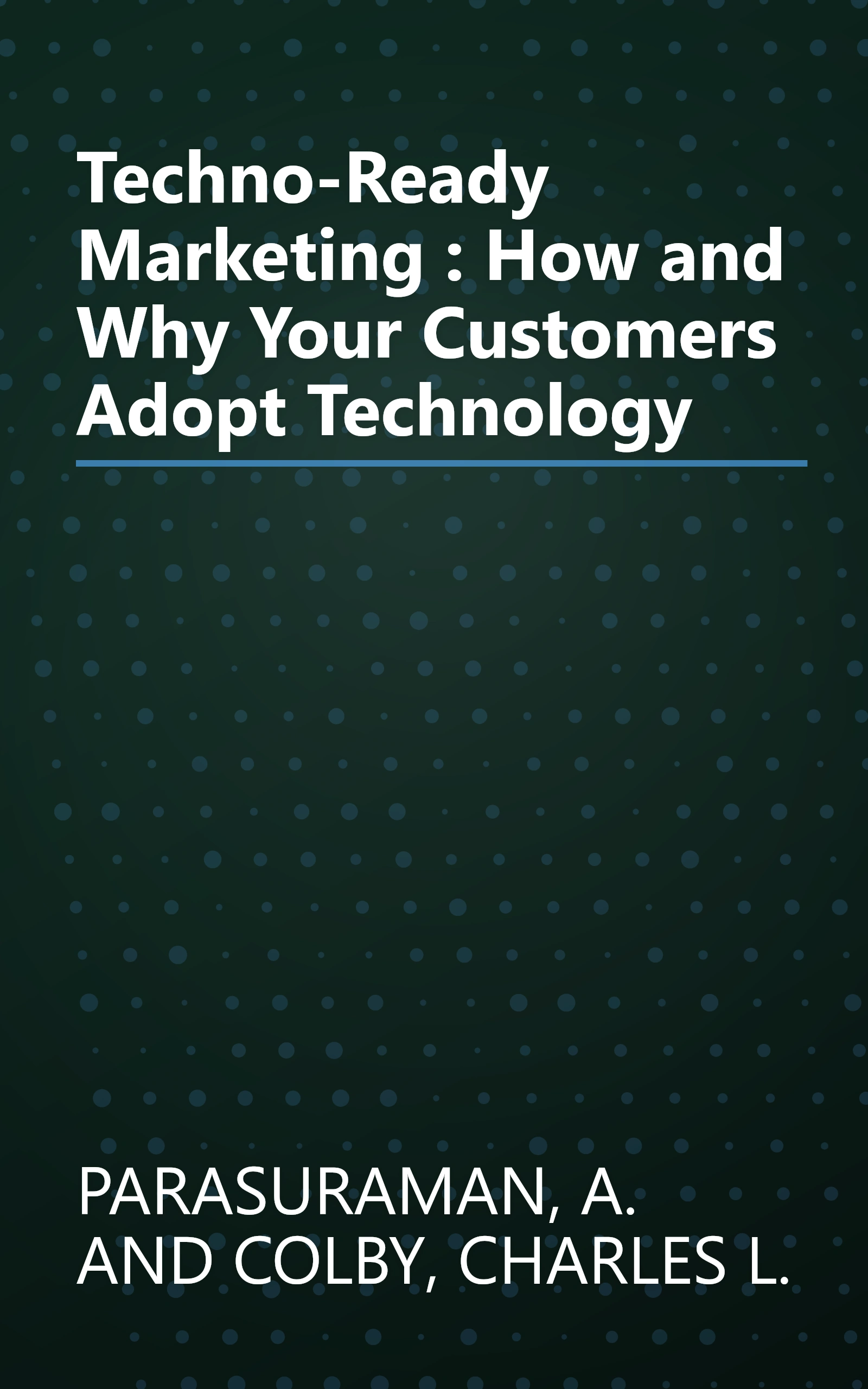 Techno-Ready Marketing : How and Why Your Customers Adopt Technology book cover