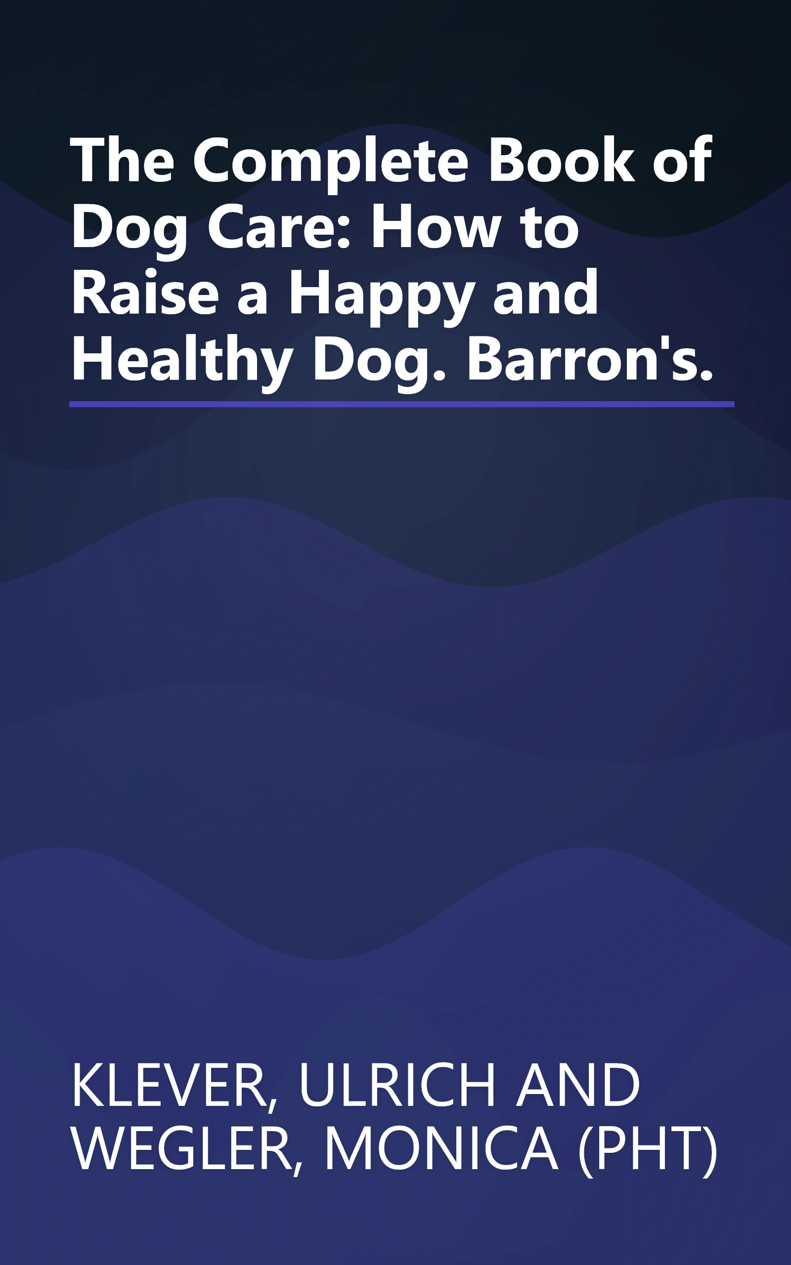 The Complete Book of Dog Care: How to Raise a Happy and Healthy Dog. Barron's. book cover