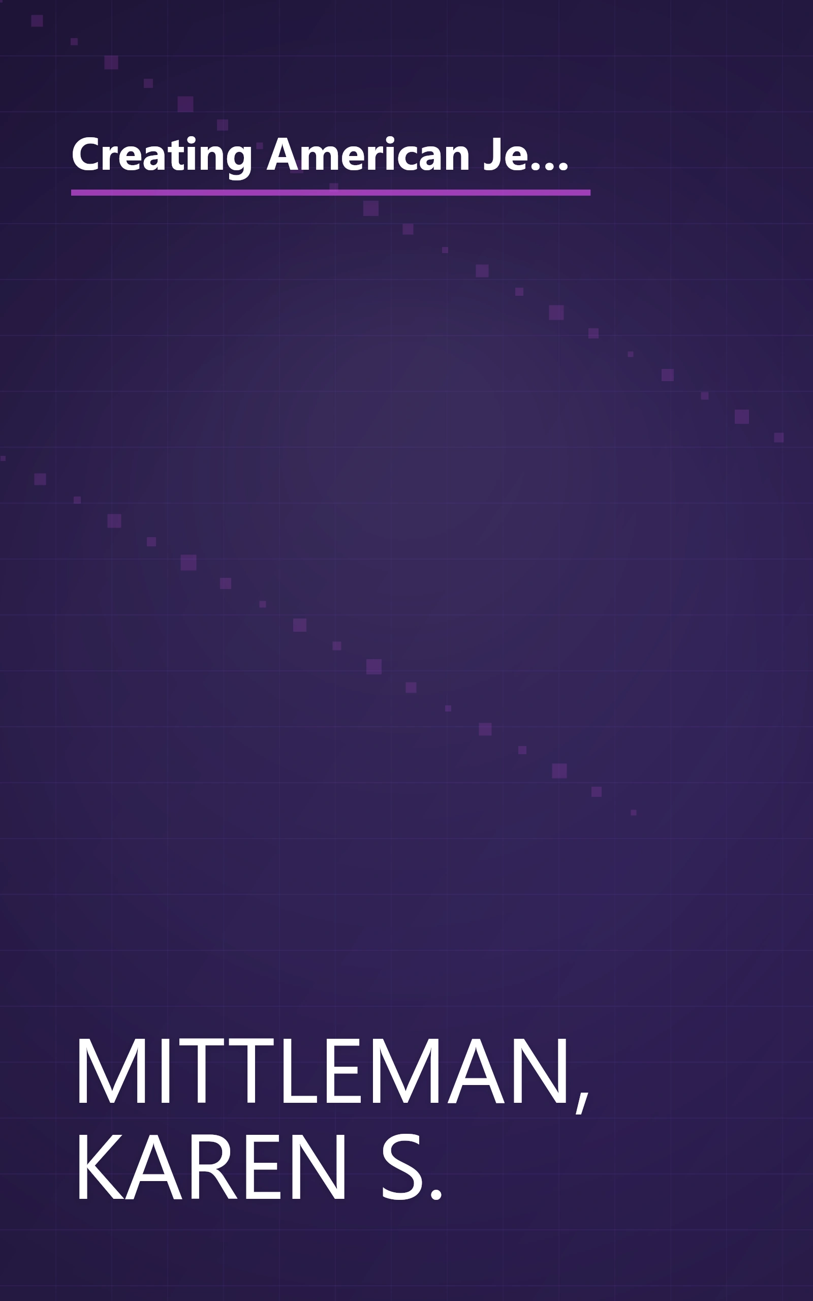 Creating American Jews: Historical Conversations about Identity (Brandeis Series in American Jewish History, Culture, and Life) book cover