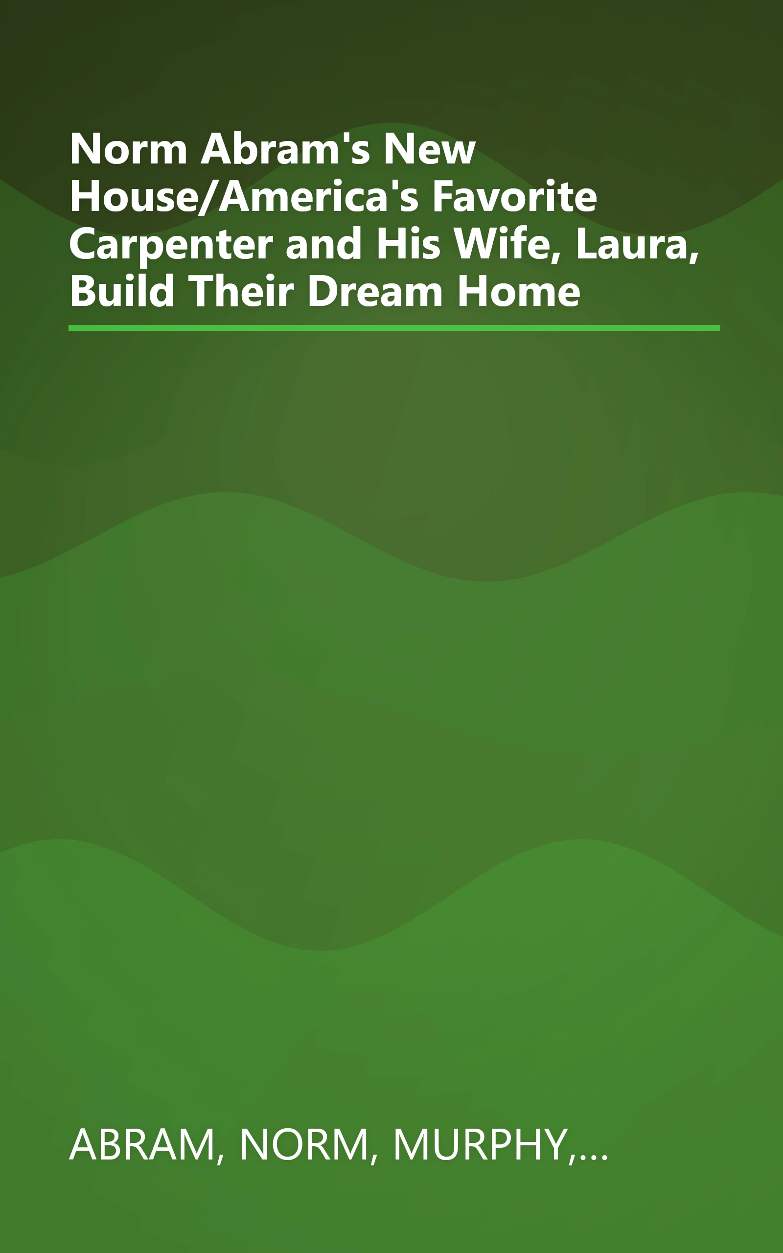 Norm Abram's New House/America's Favorite Carpenter and His Wife, Laura, Build Their Dream Home book cover