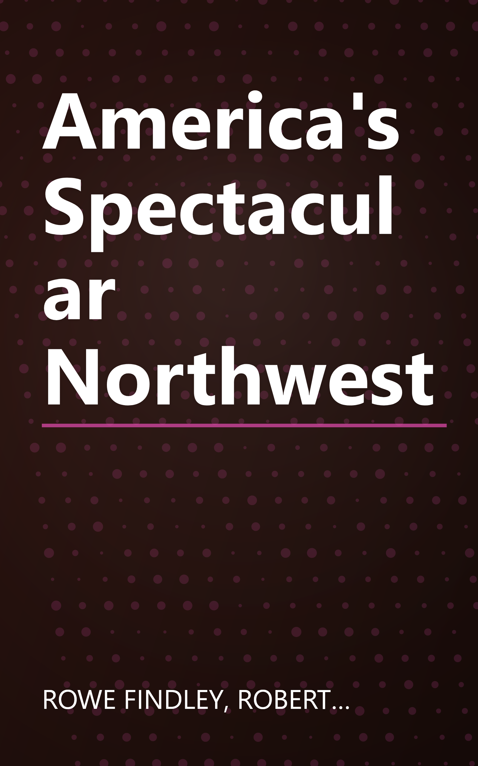America's Spectacular Northwest book cover
