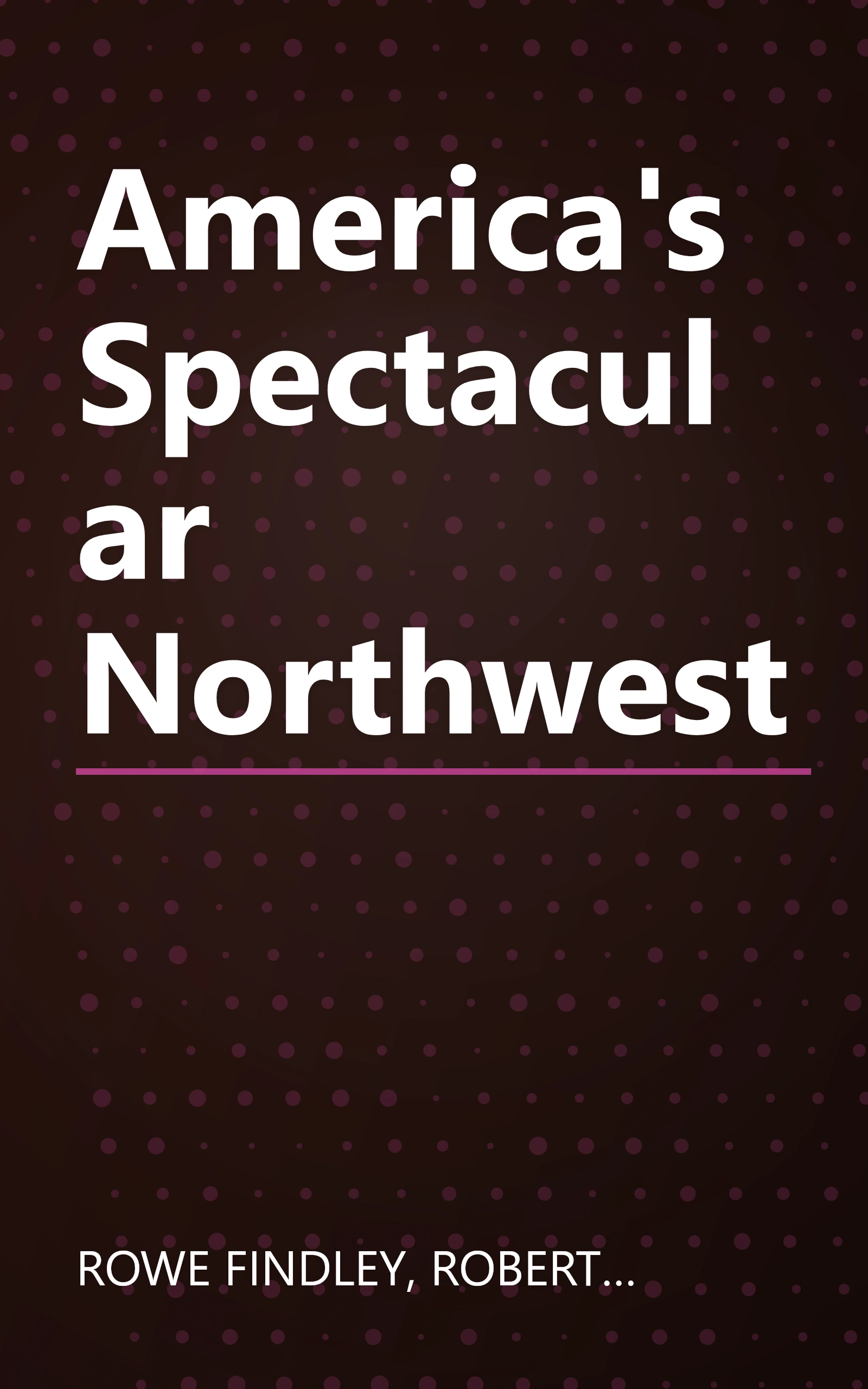 America's Spectacular Northwest book cover