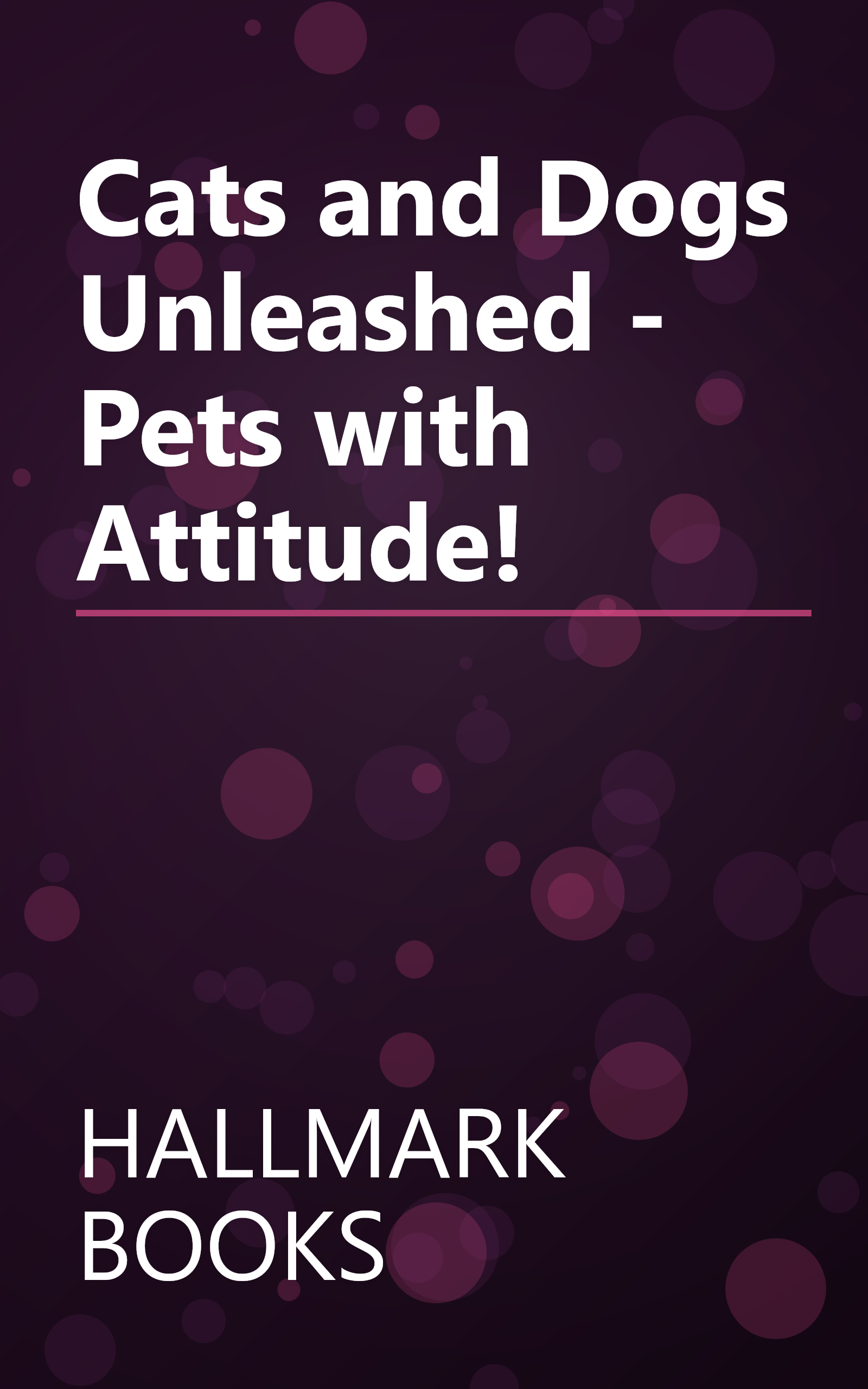 Cats and Dogs Unleashed - Pets with Attitude! book cover