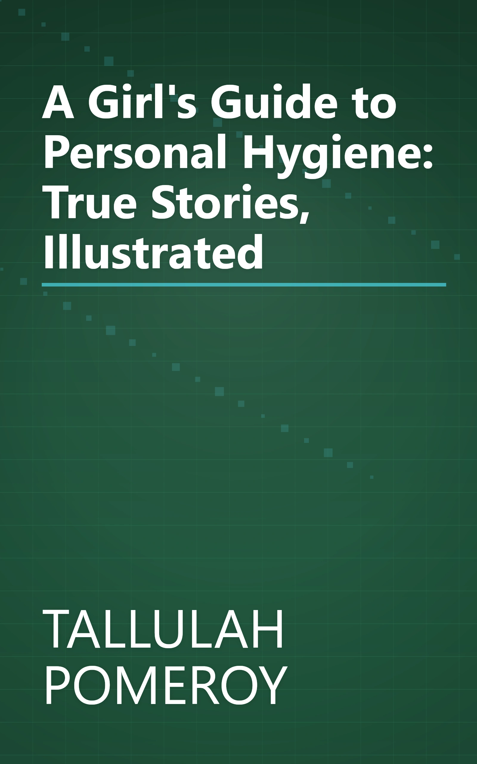 A Girl's Guide to Personal Hygiene: True Stories, Illustrated book cover