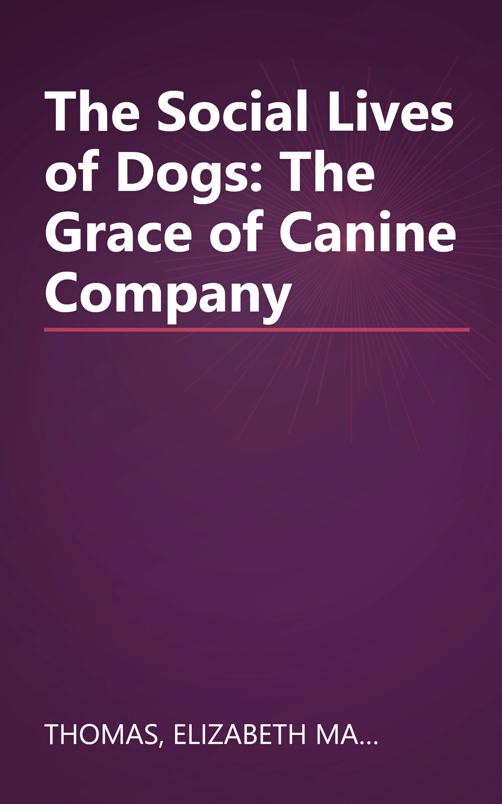 The Social Lives of Dogs: The Grace of Canine Company book cover