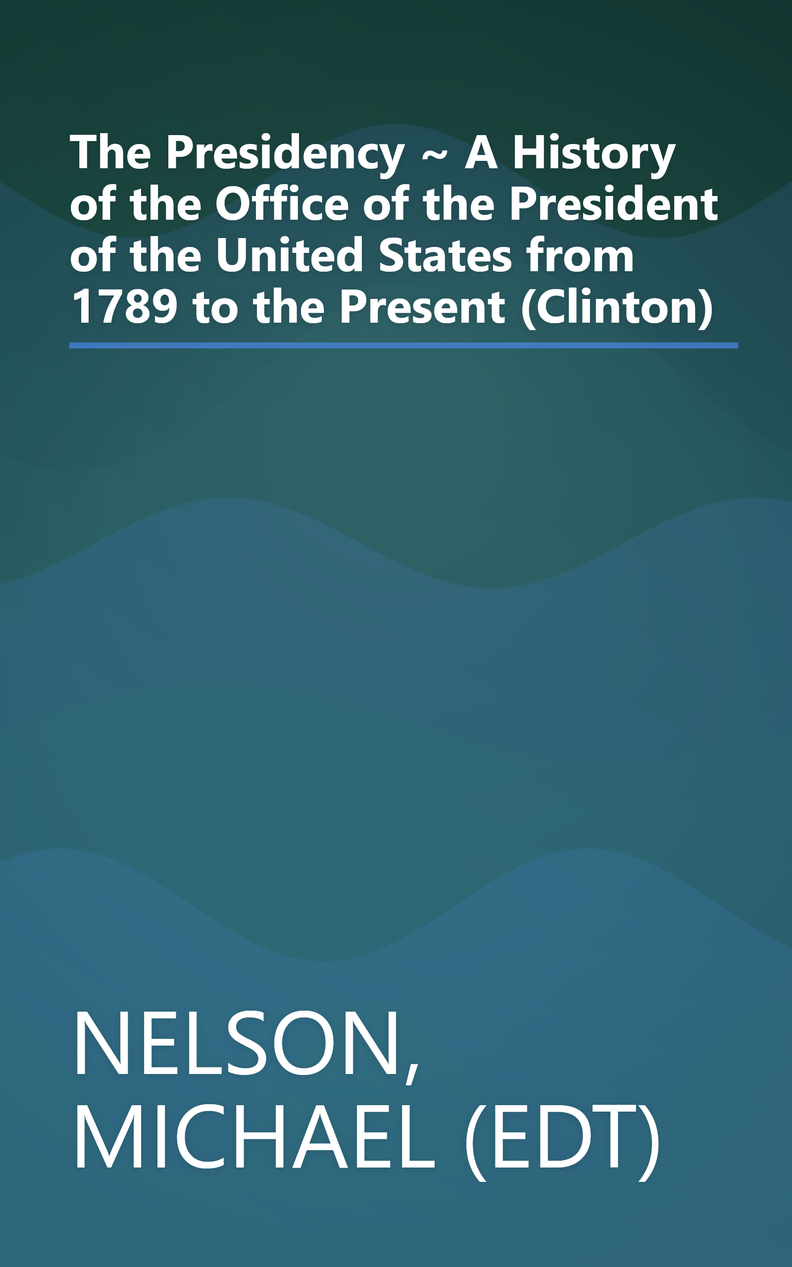 The Presidency ~ A History of the Office of the President of the United States from 1789 to the Present (Clinton) book cover