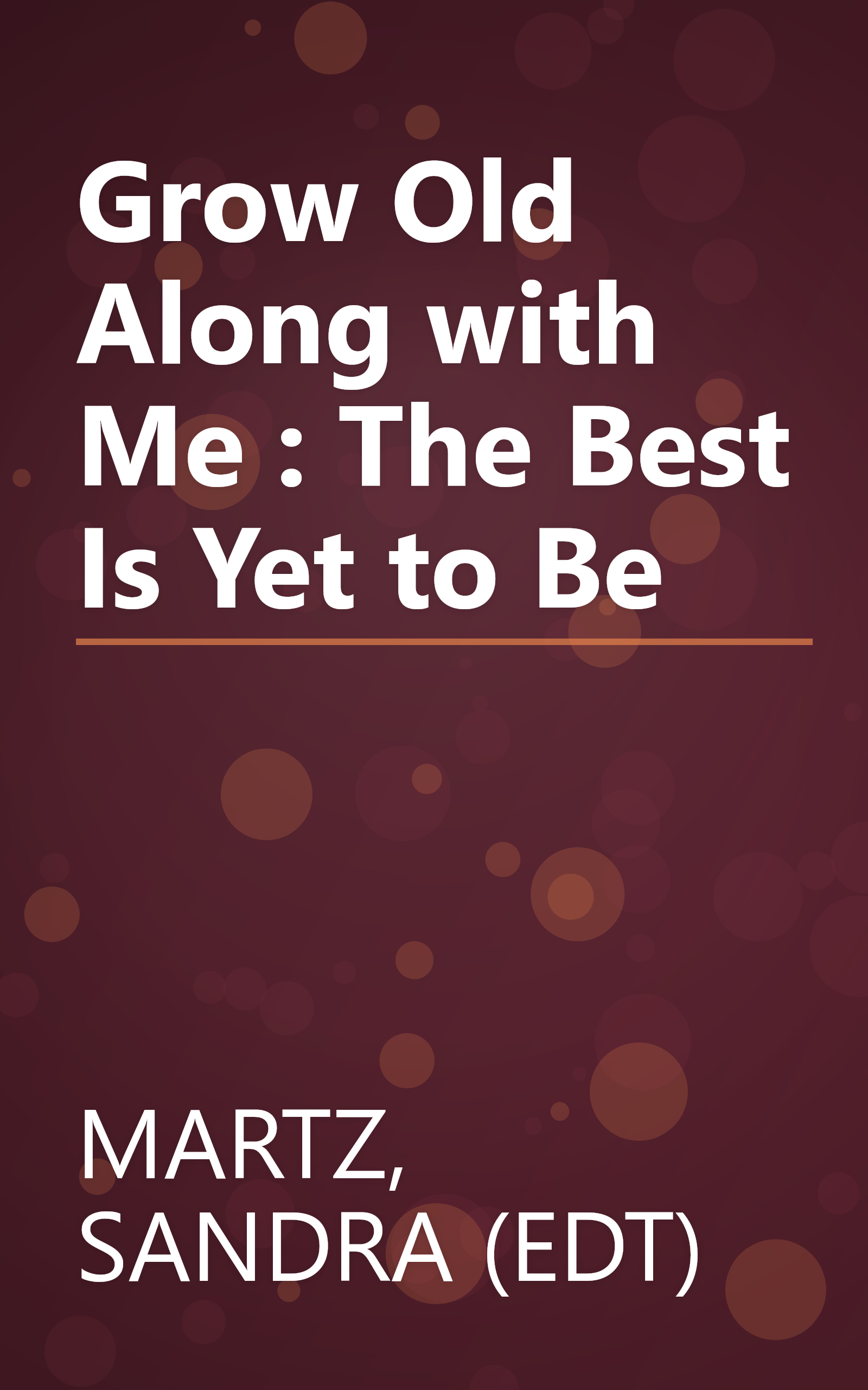Grow Old Along with Me : The Best Is Yet to Be book cover