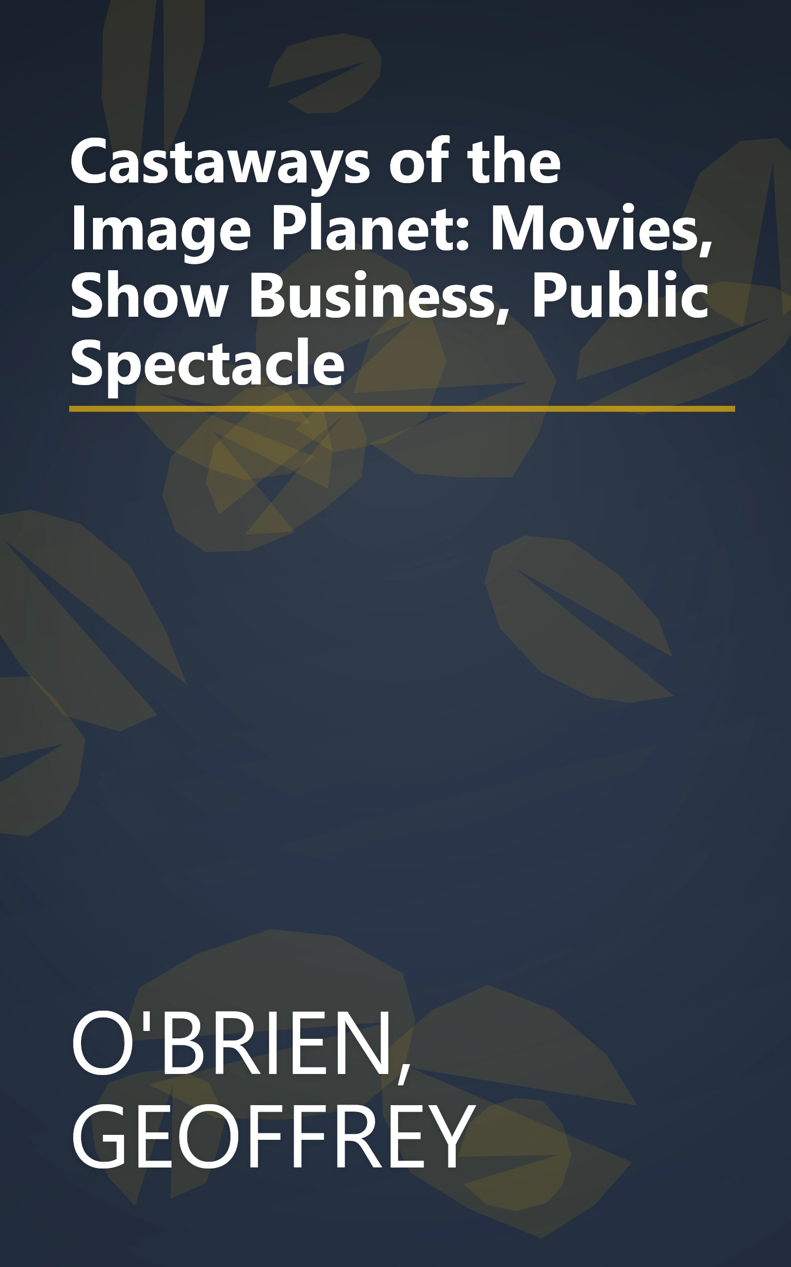 Castaways of the Image Planet: Movies, Show Business, Public Spectacle book cover