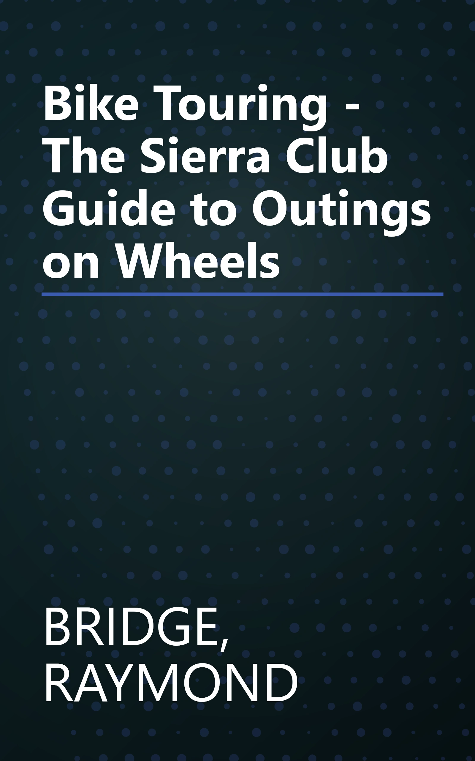 Bike Touring - The Sierra Club Guide to Outings on Wheels book cover