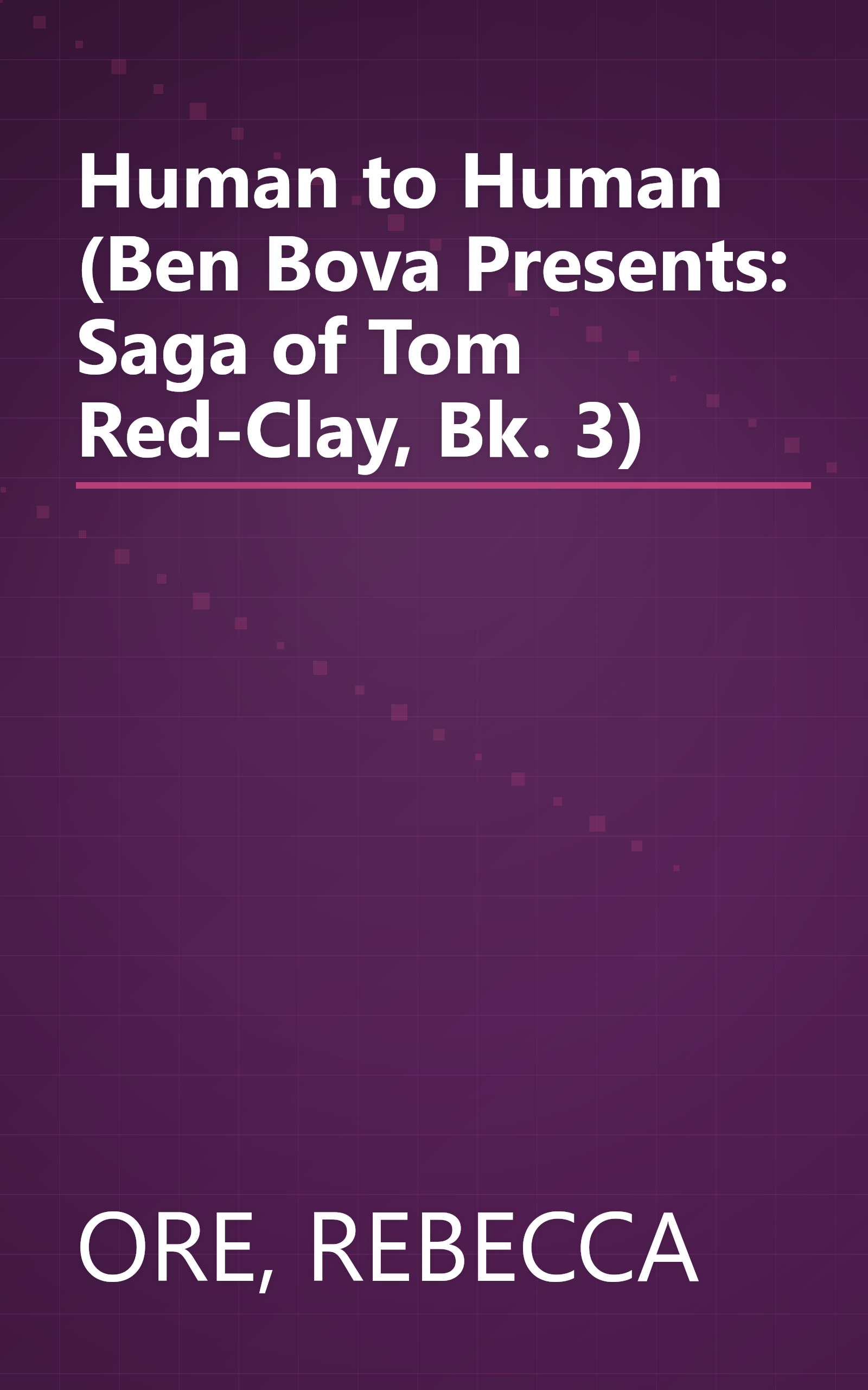 Human to Human (Ben Bova Presents: Saga of Tom Red-Clay, Bk. 3) book cover