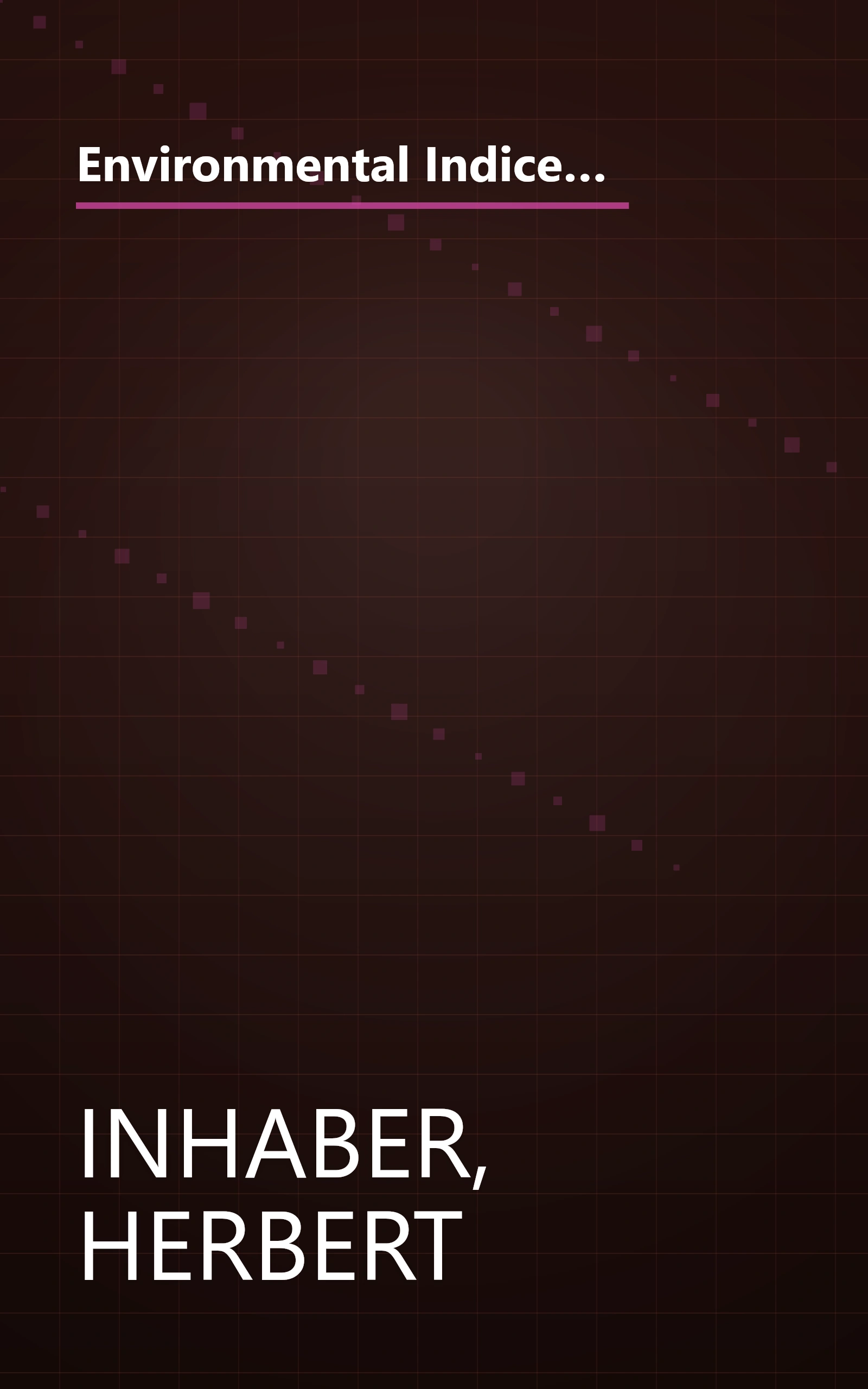 Environmental Indices (Environmental Science and Technology: A Wiley-Interscience Series of Texts and Monographs) book cover