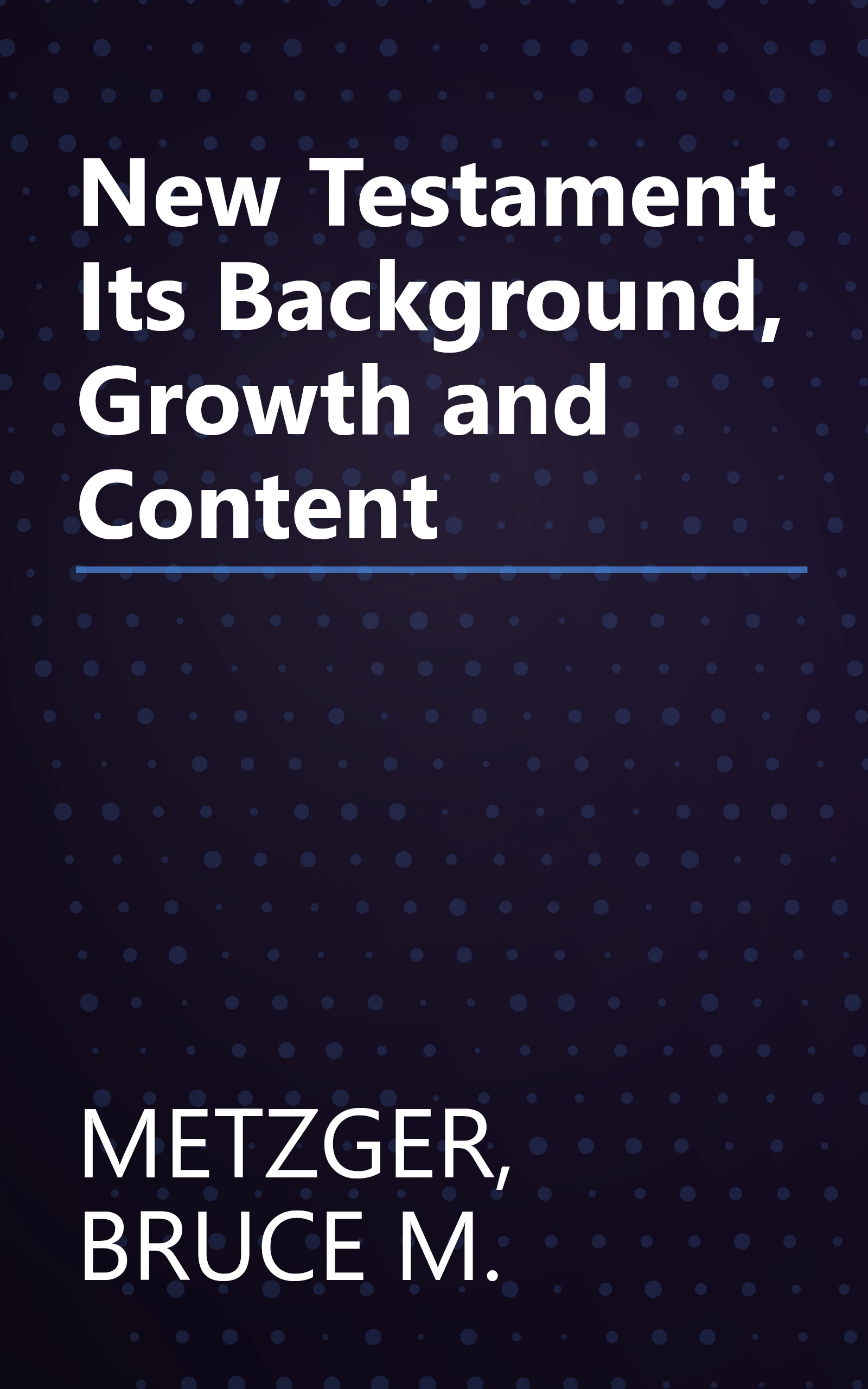 New Testament Its Background, Growth and Content book cover