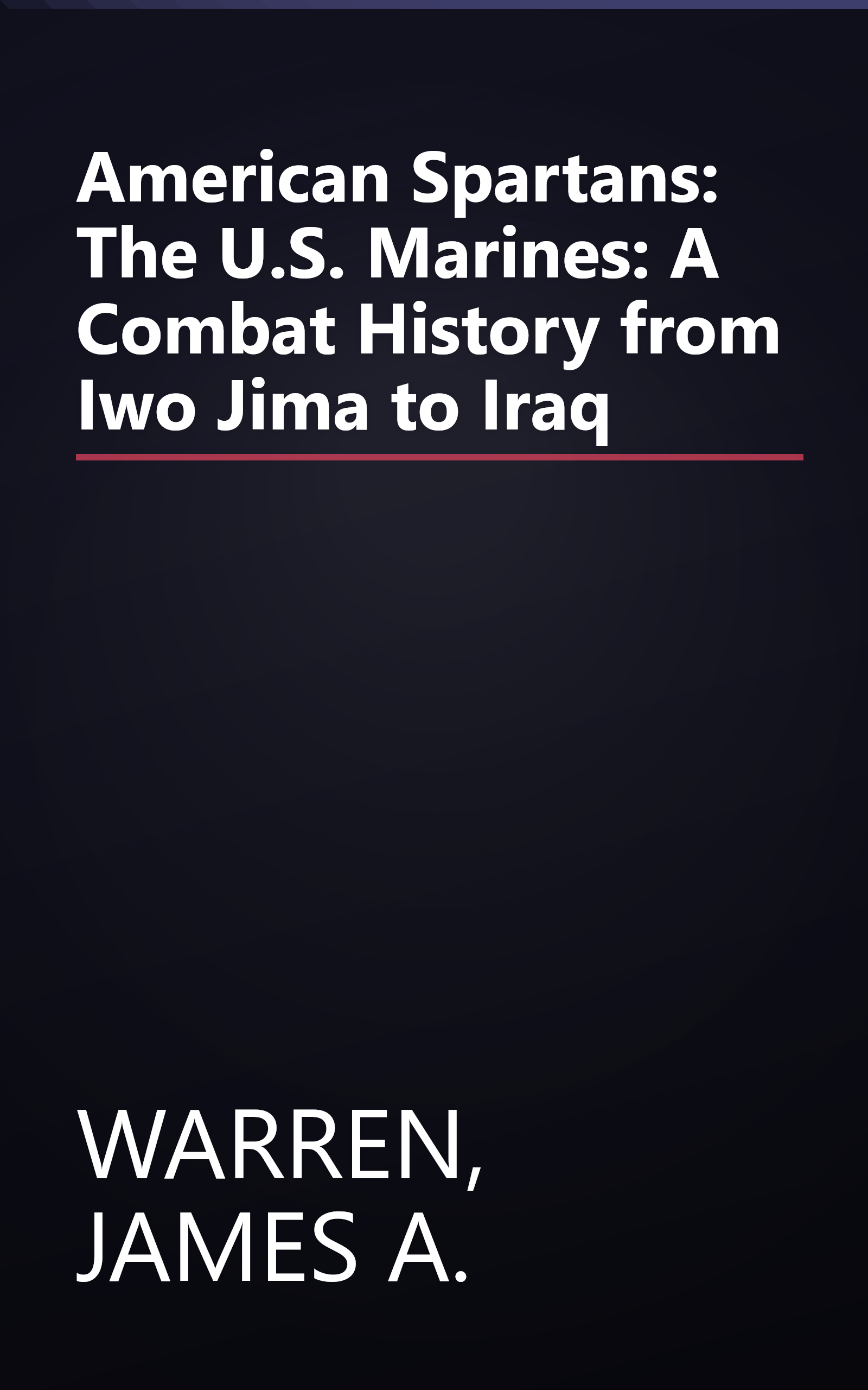American Spartans: The U.S. Marines: A Combat History from Iwo Jima to Iraq book cover