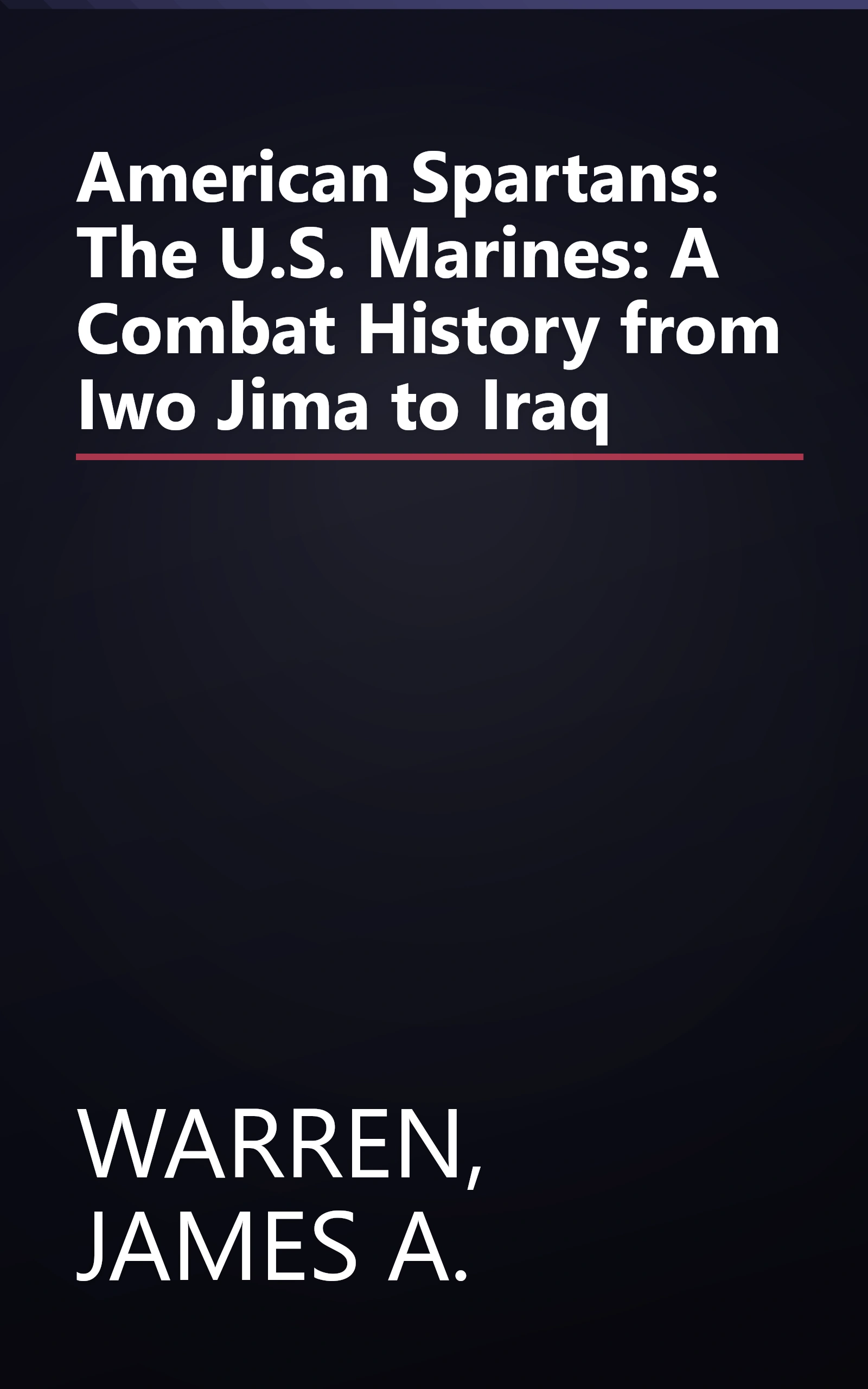 American Spartans: The U.S. Marines: A Combat History from Iwo Jima to Iraq book cover