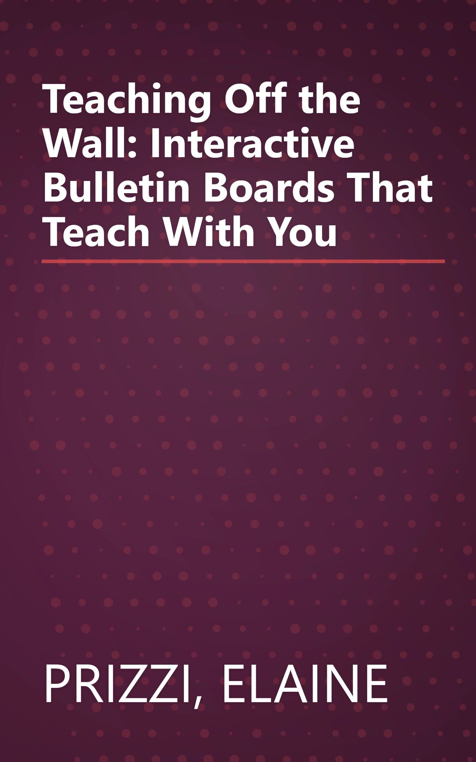 Teaching Off the Wall: Interactive Bulletin Boards That Teach With You book cover
