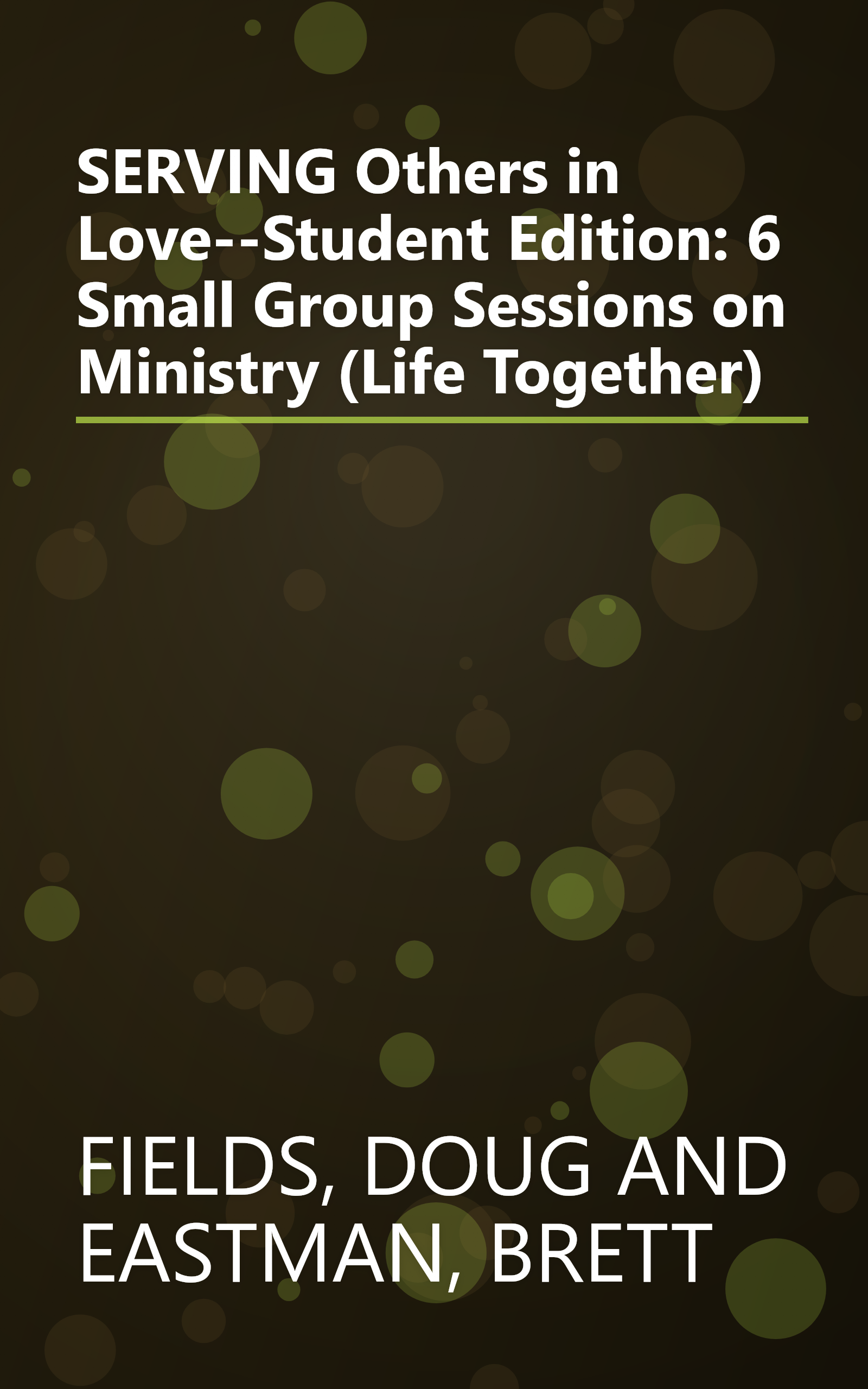 SERVING Others in Love--Student Edition: 6 Small Group Sessions on Ministry (Life Together) book cover