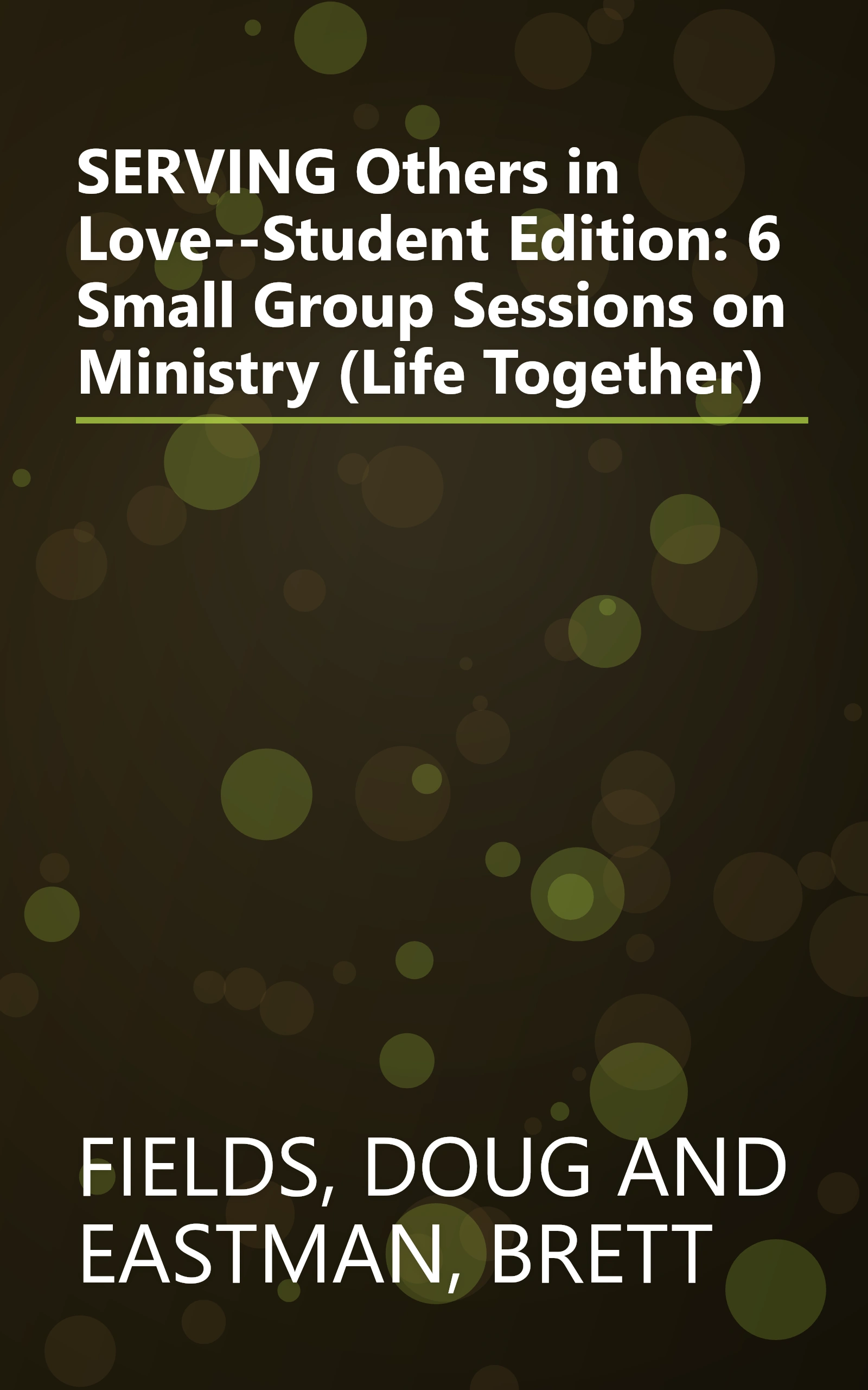 SERVING Others in Love--Student Edition: 6 Small Group Sessions on Ministry (Life Together) book cover