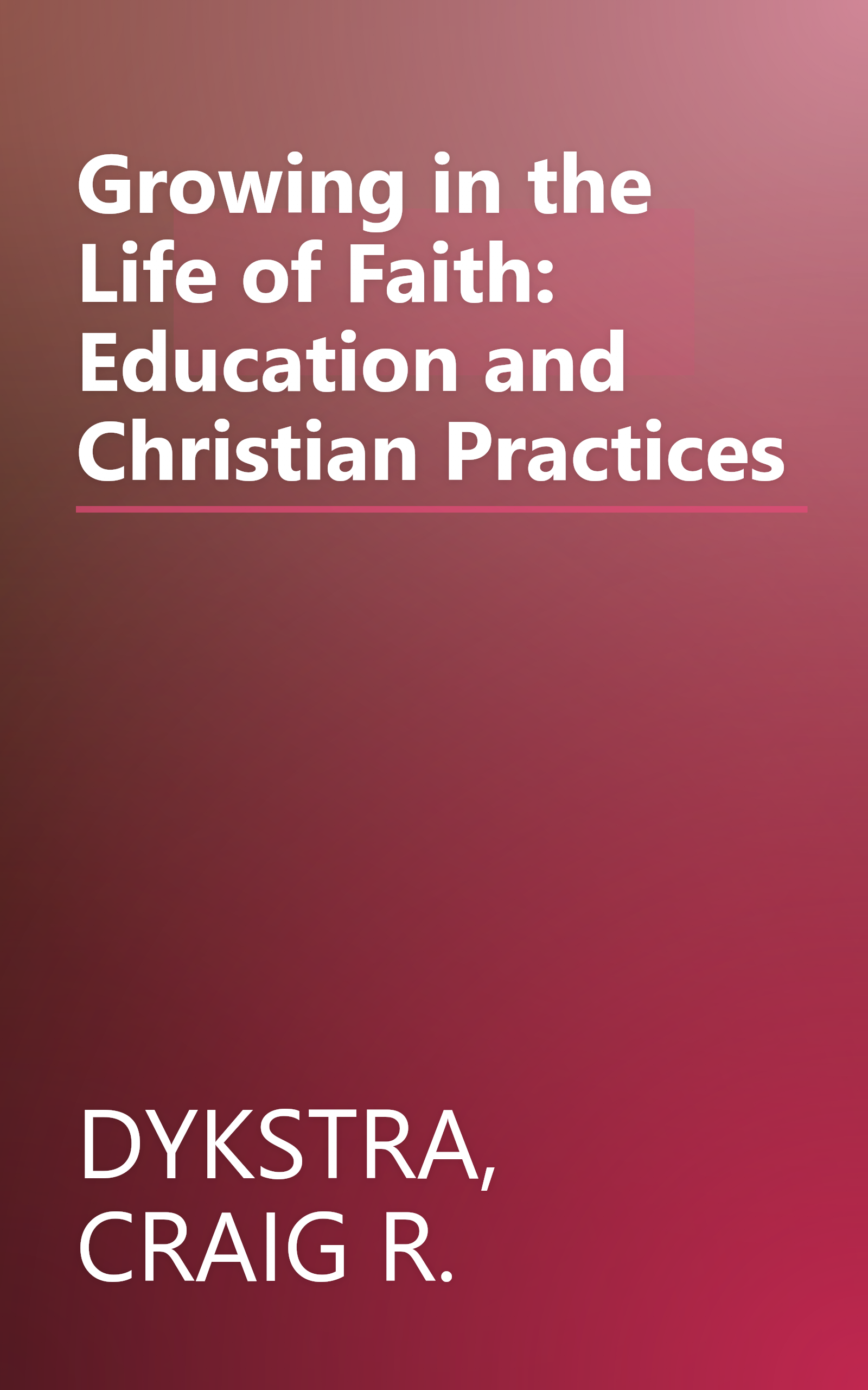 Growing in the Life of Faith: Education and Christian Practices book cover