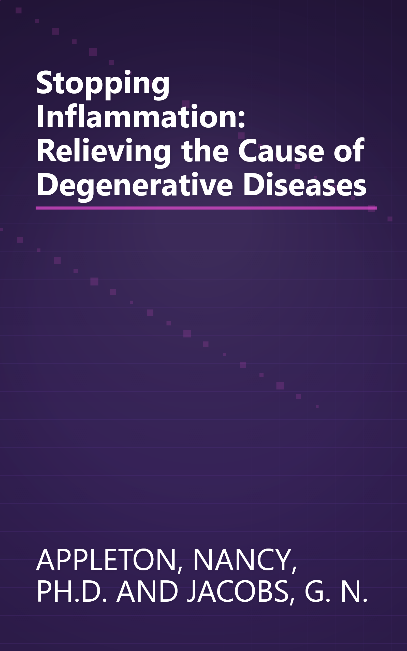 Stopping Inflammation: Relieving the Cause of Degenerative Diseases book cover