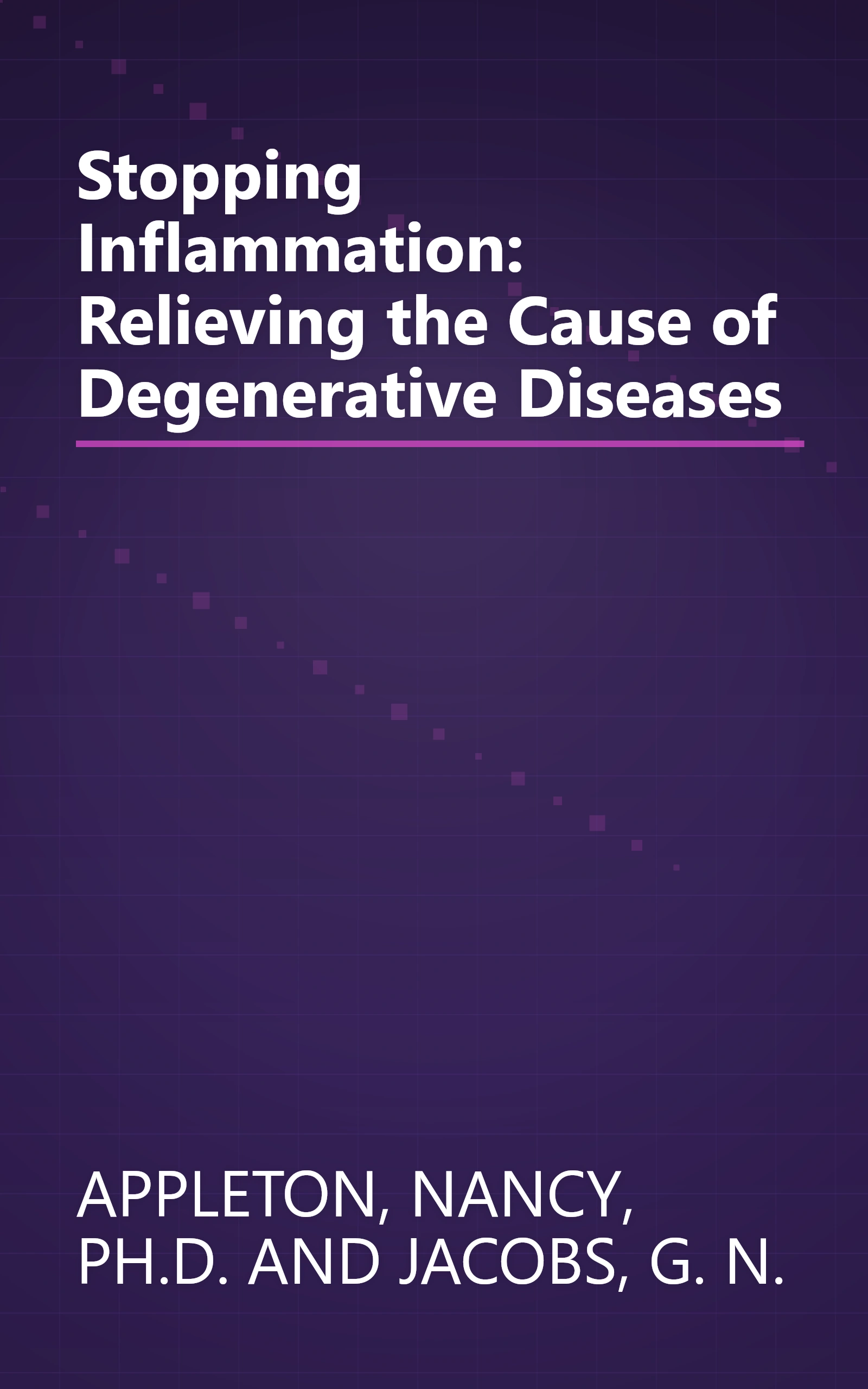 Stopping Inflammation: Relieving the Cause of Degenerative Diseases book cover