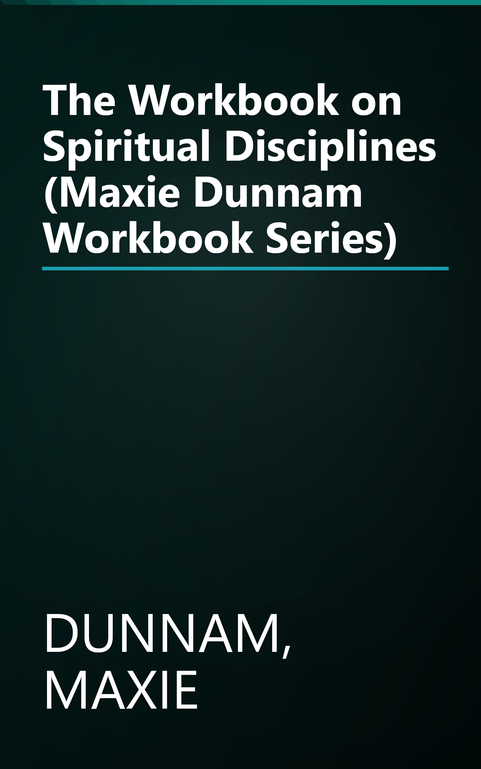 The Workbook on Spiritual Disciplines (Maxie Dunnam Workbook Series) book cover