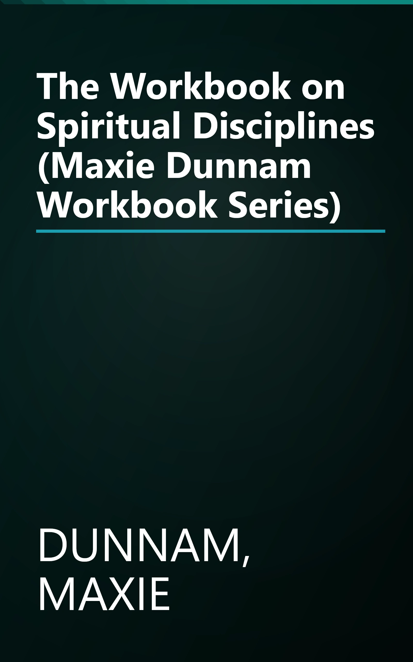 The Workbook on Spiritual Disciplines (Maxie Dunnam Workbook Series) book cover