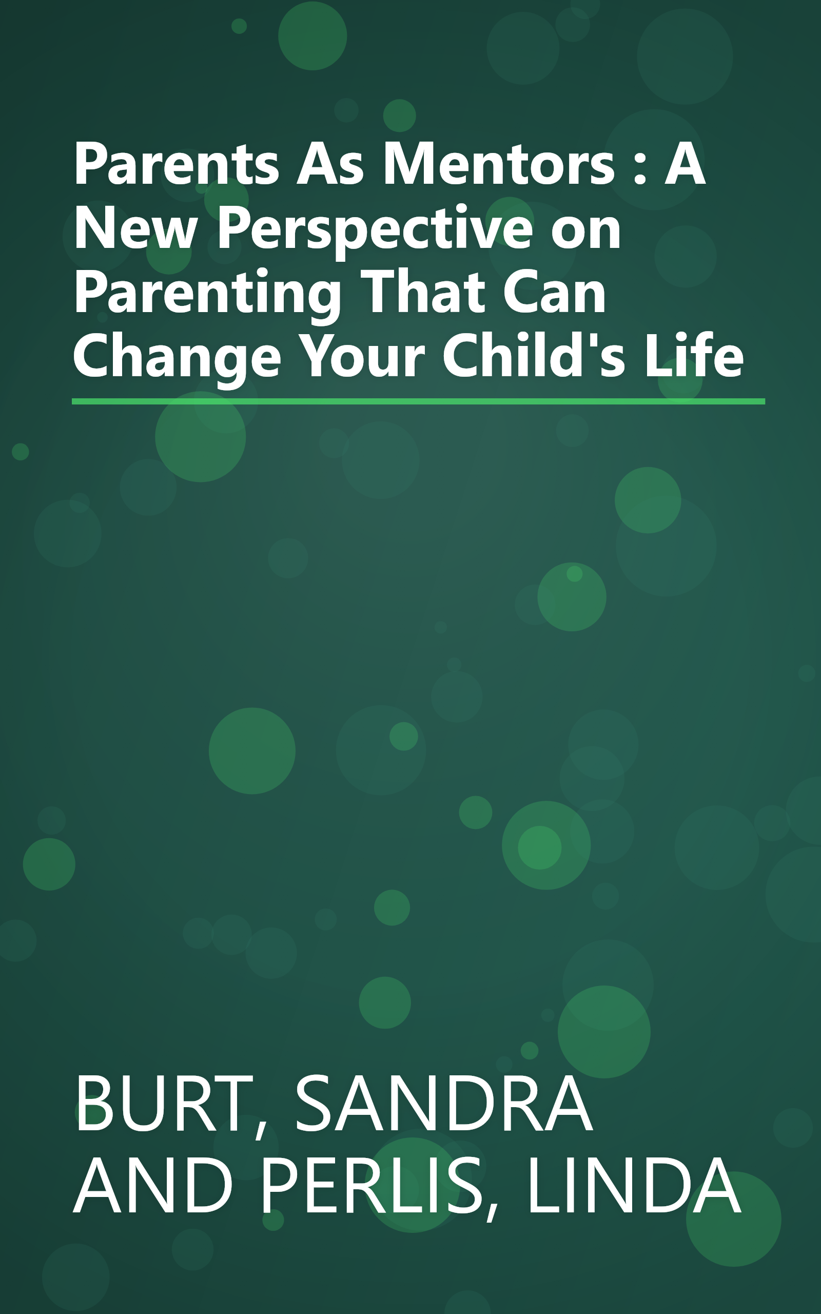 Parents As Mentors : A New Perspective on Parenting That Can Change Your Child's Life book cover