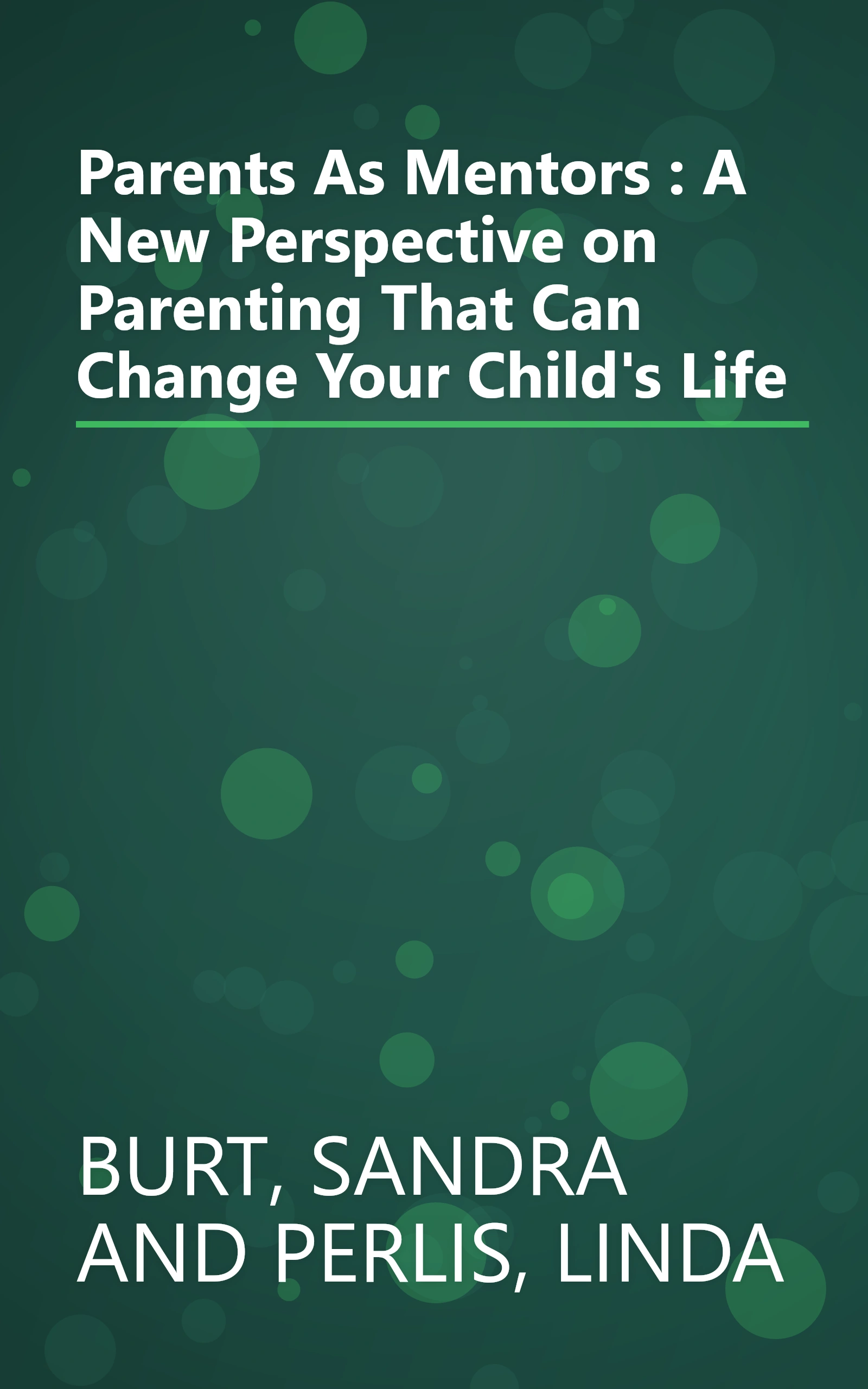 Parents As Mentors : A New Perspective on Parenting That Can Change Your Child's Life book cover