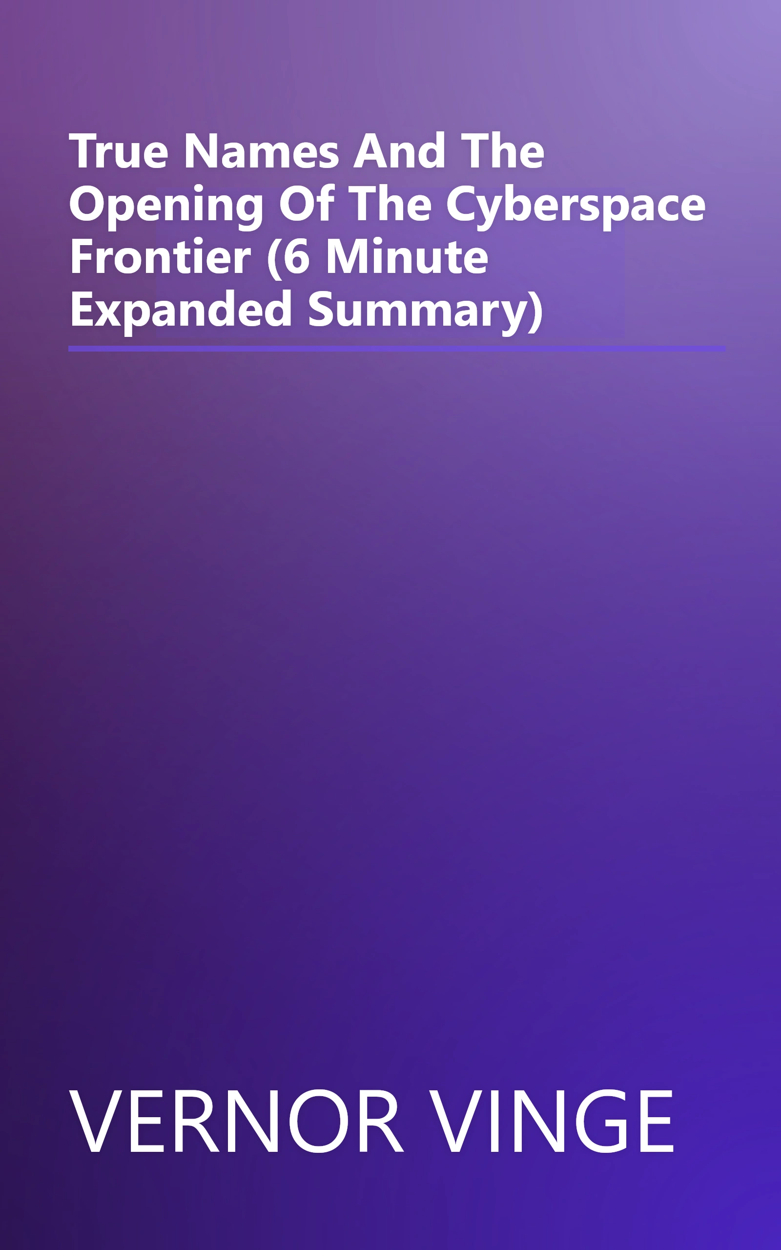 True Names And The Opening Of The Cyberspace Frontier (6 Minute   Expanded Summary) book cover