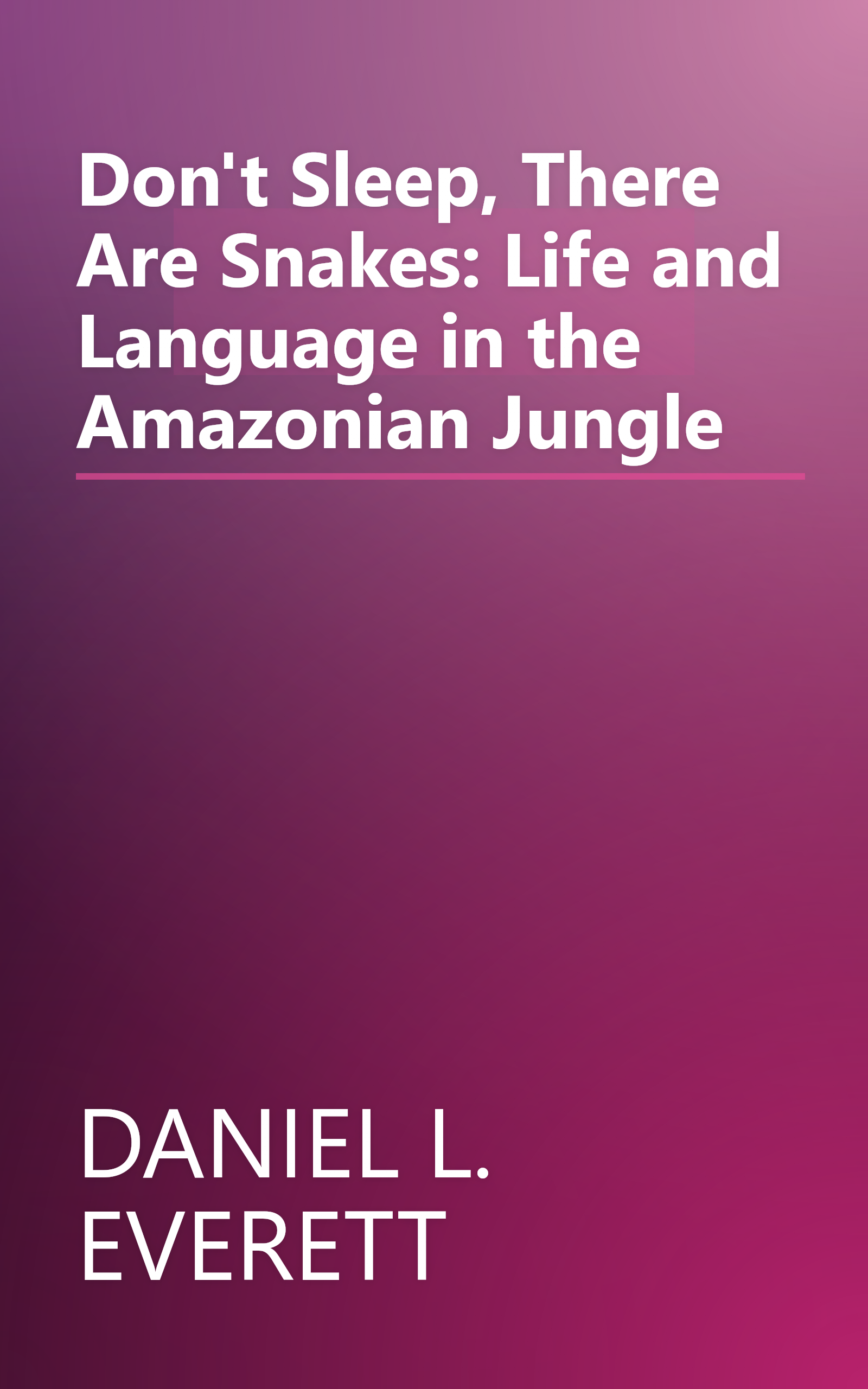 Don't Sleep, There Are Snakes: Life and Language in the Amazonian Jungle book cover